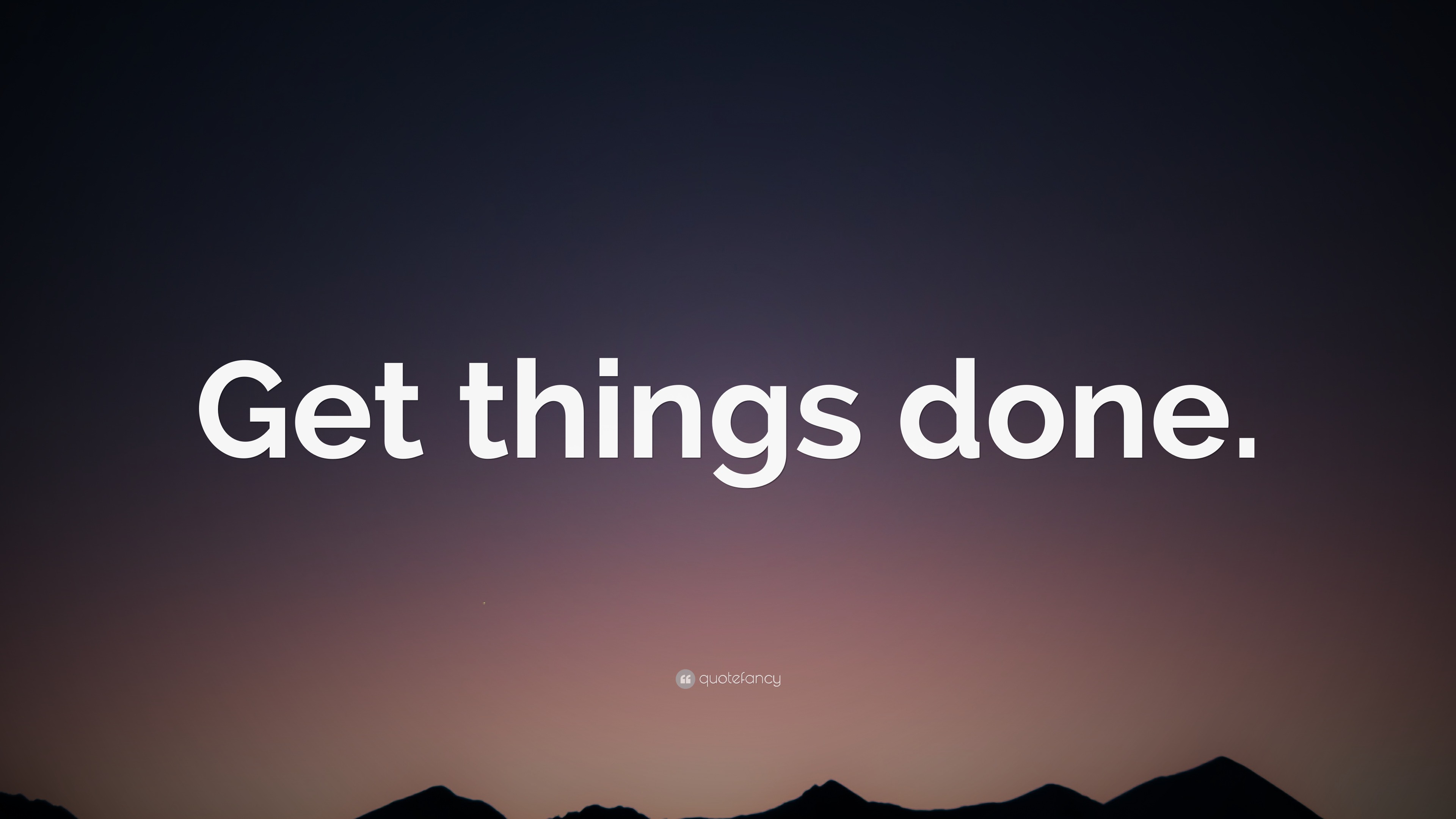 “Get things done.” Wallpaper by QuoteFancy
