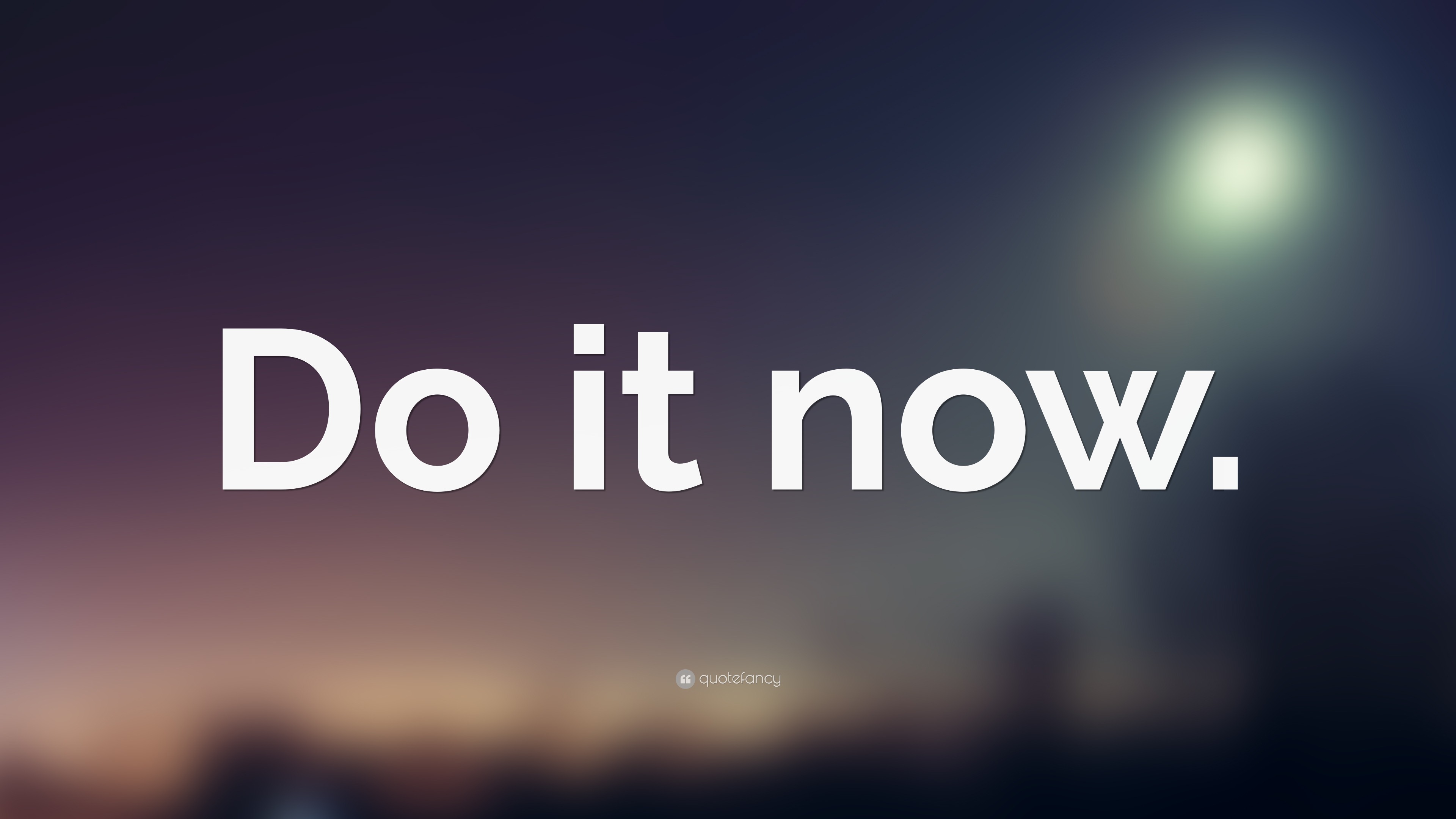 “Do it now.” Wallpaper by QuoteFancy