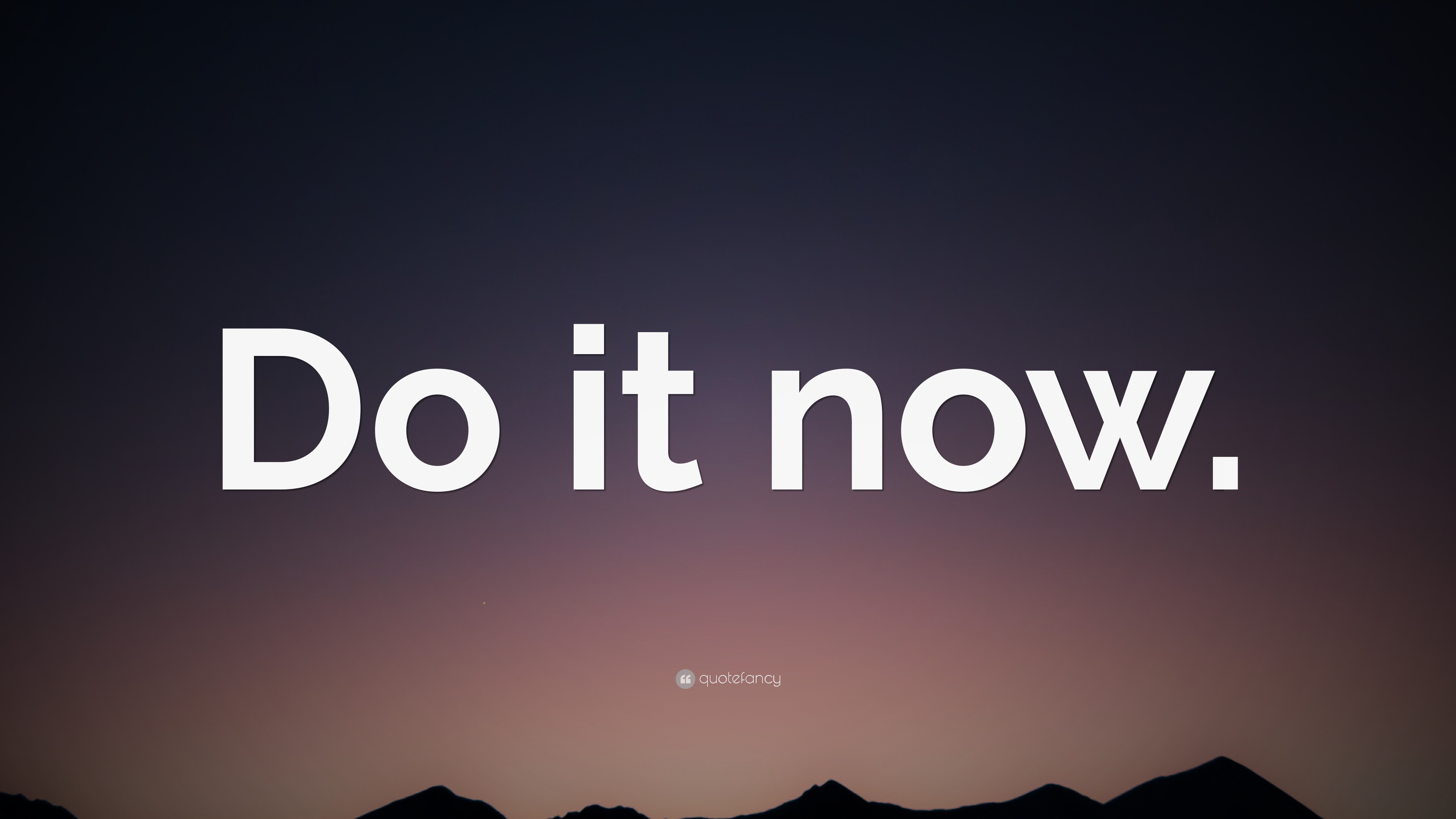 “Do it now.” Wallpaper by QuoteFancy