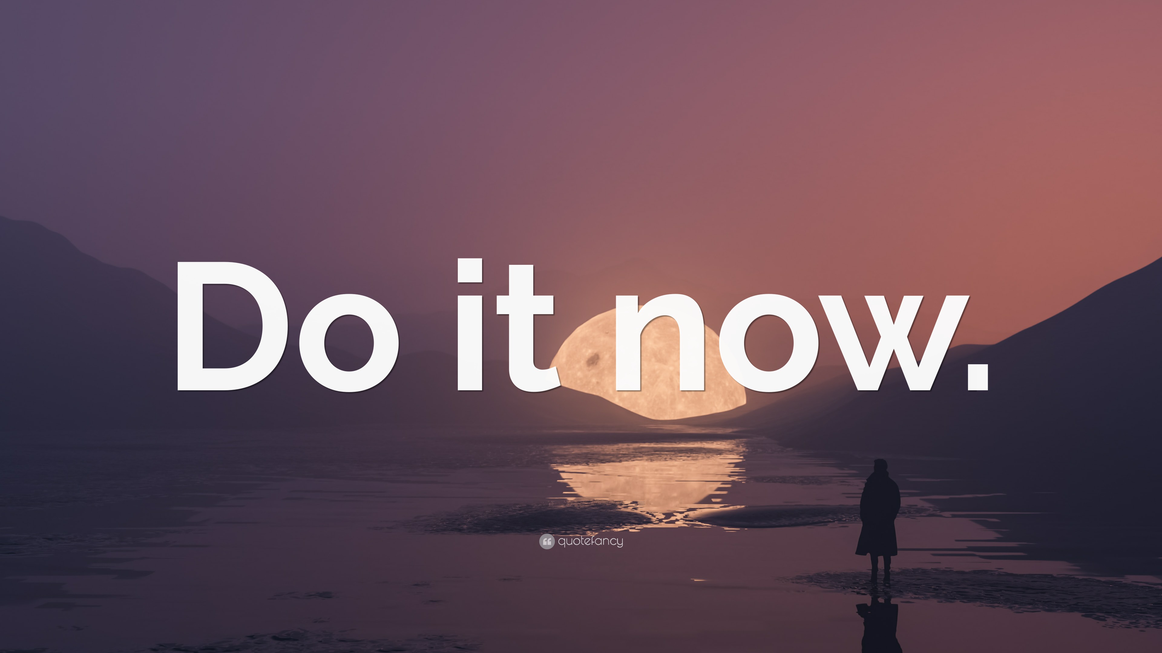 “Do it now.” Wallpaper by QuoteFancy