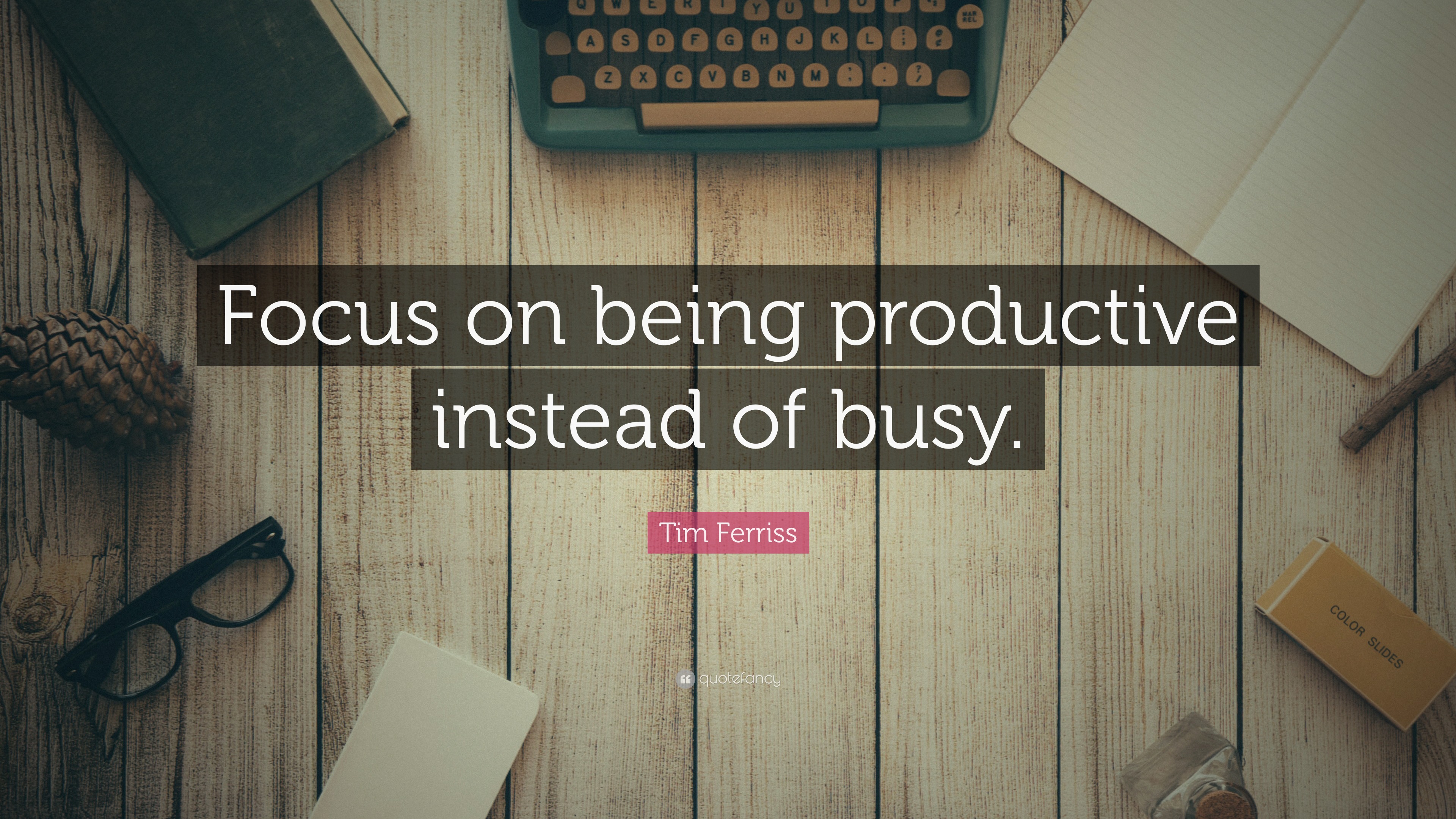 Tim Ferriss Quote: “Focus on being productive instead of busy.”