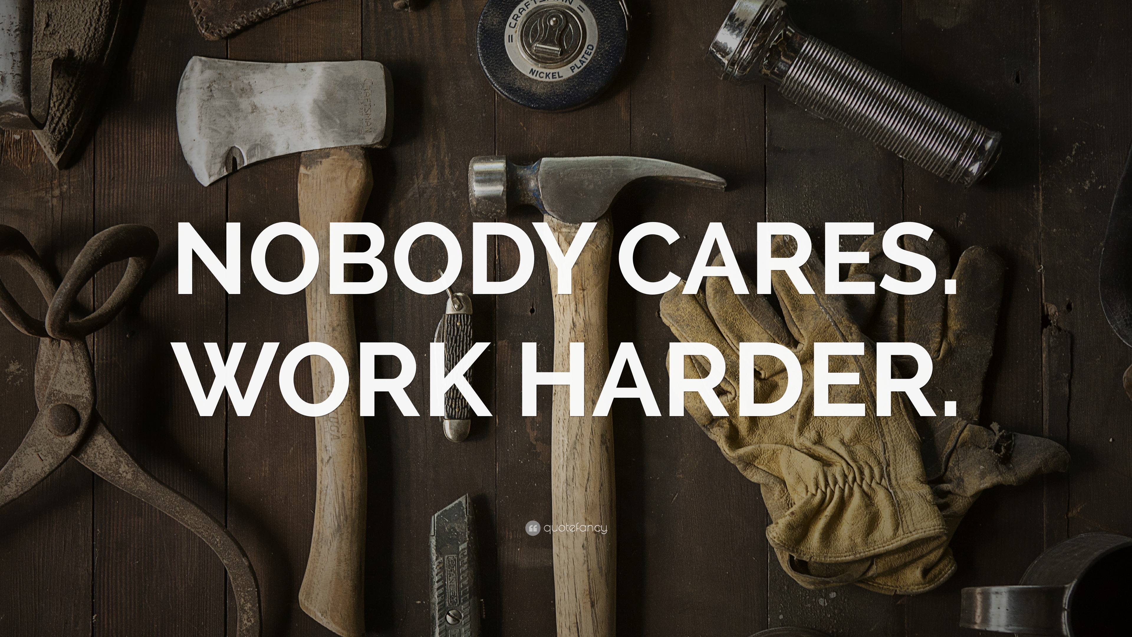 “NOBODY CARES. WORK HARDER.” Wallpaper by QuoteFancy