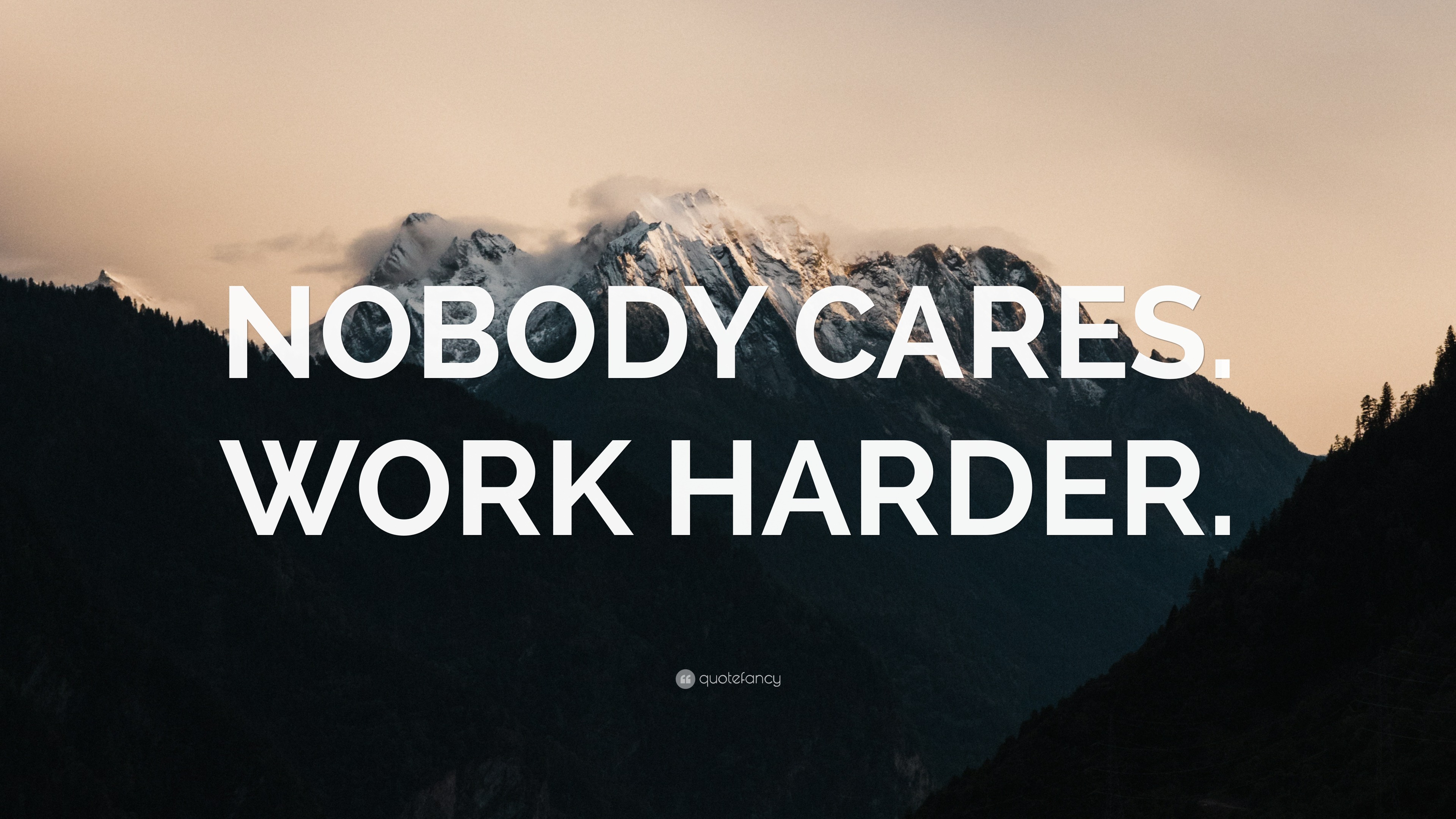 “NOBODY CARES. WORK HARDER.” Wallpaper by QuoteFancy