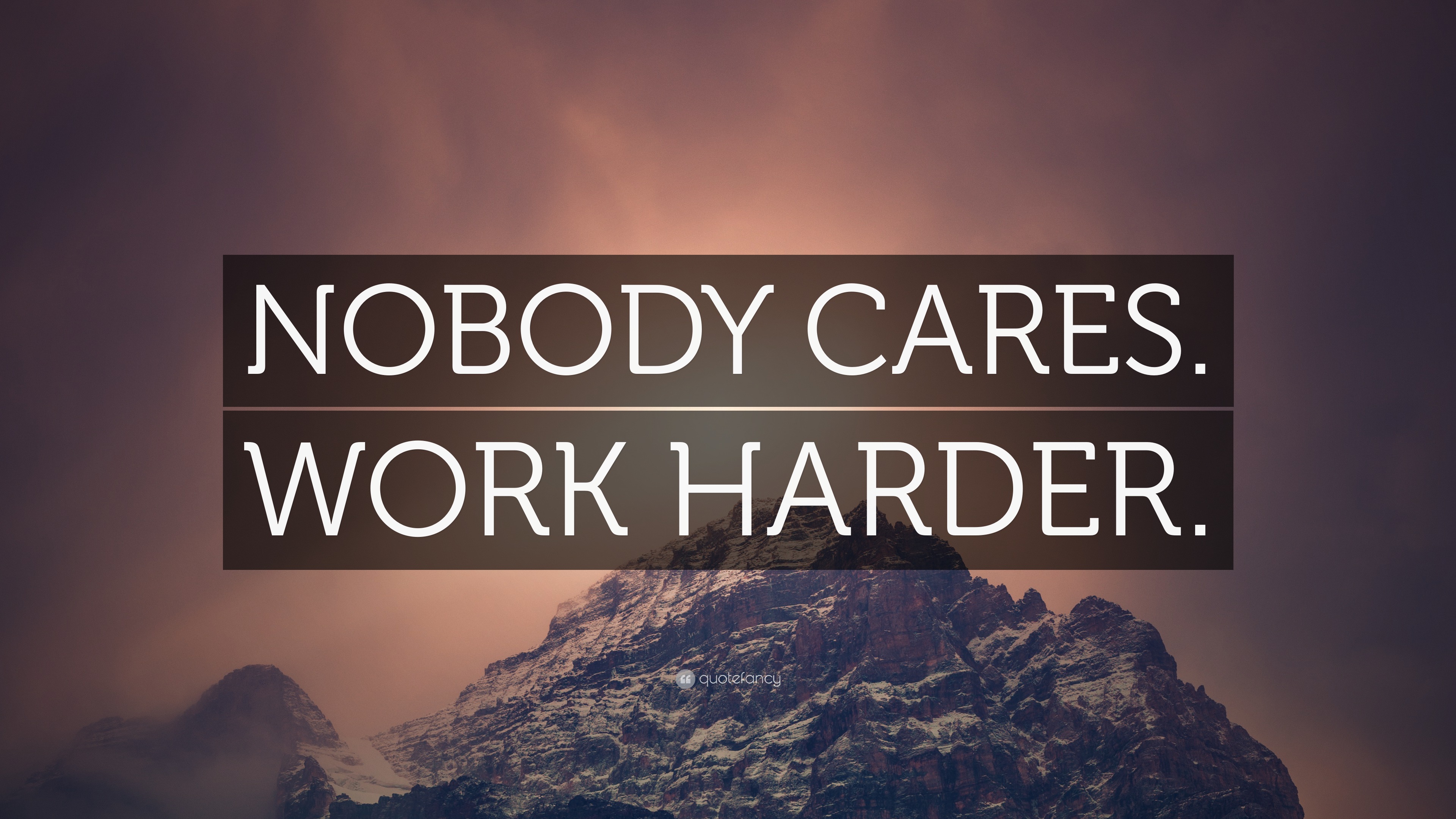 “NOBODY CARES. WORK HARDER.” Wallpaper by QuoteFancy