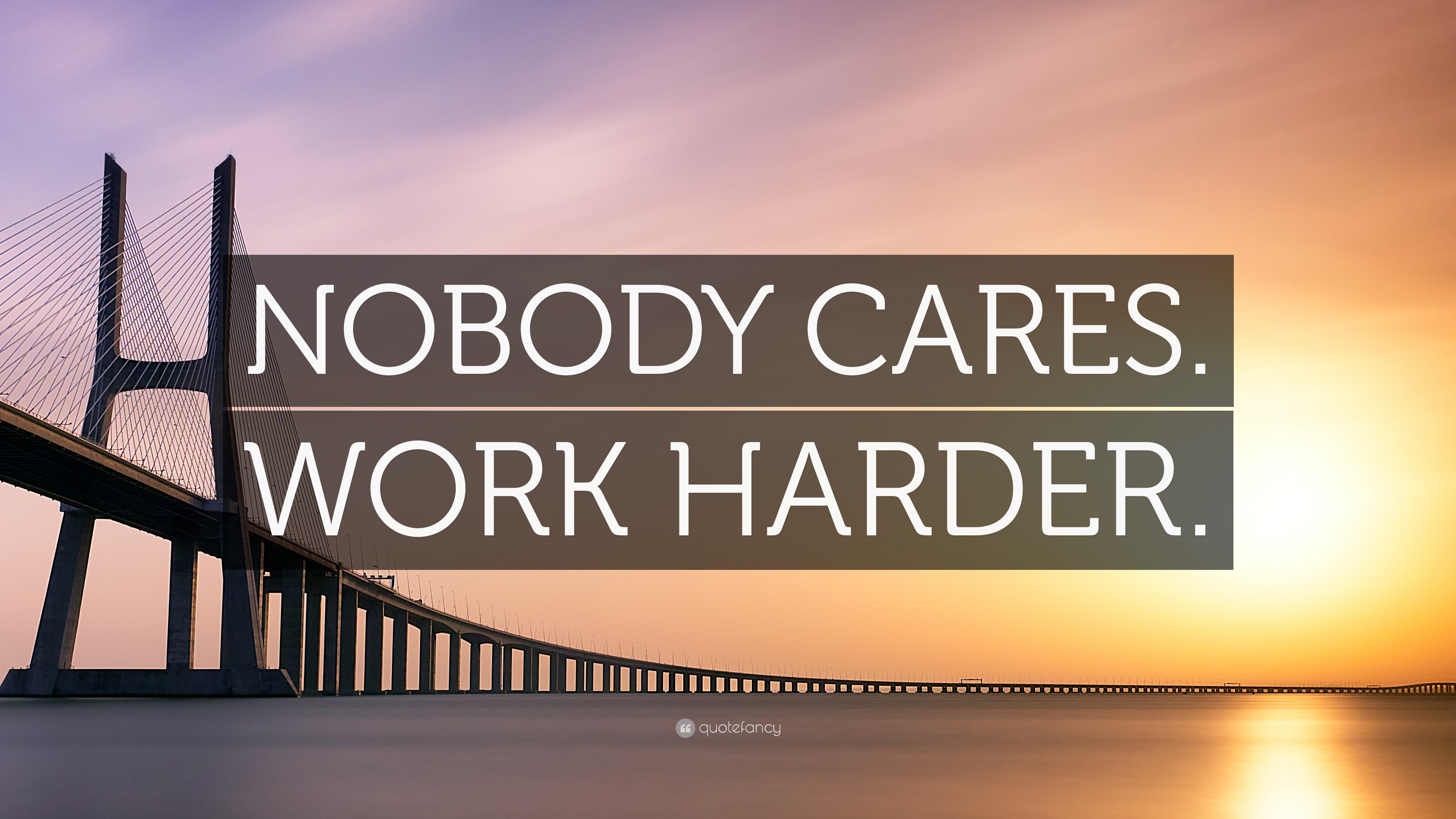 “NOBODY CARES. WORK HARDER.” Wallpaper by QuoteFancy