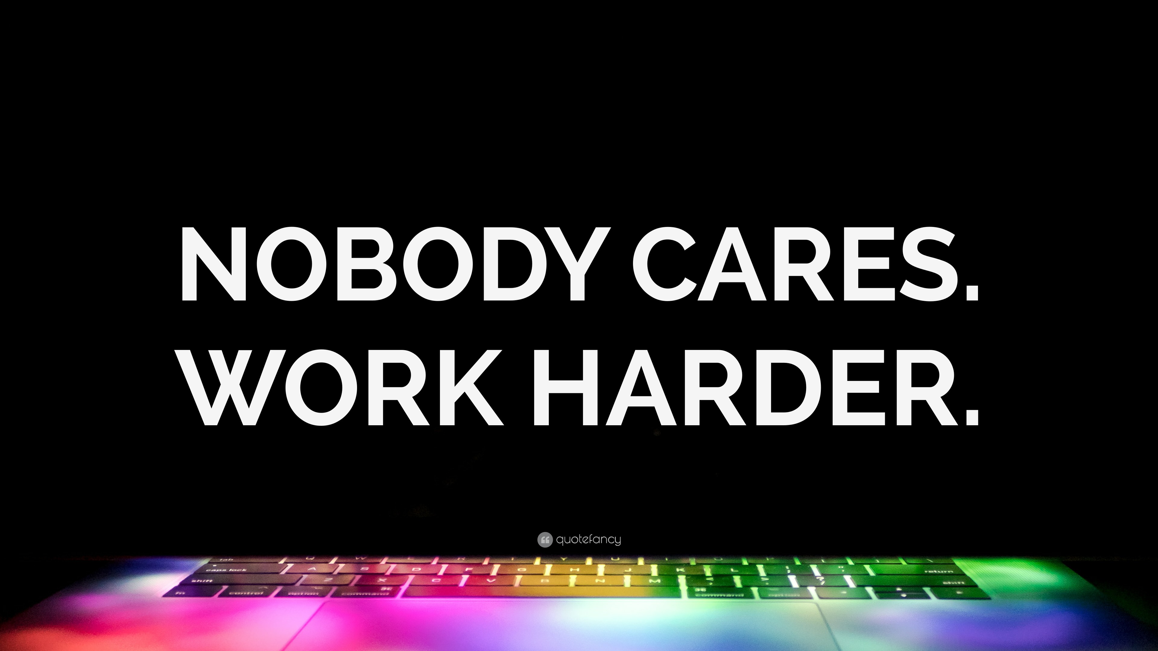 “NOBODY CARES. WORK HARDER.” Wallpaper by QuoteFancy