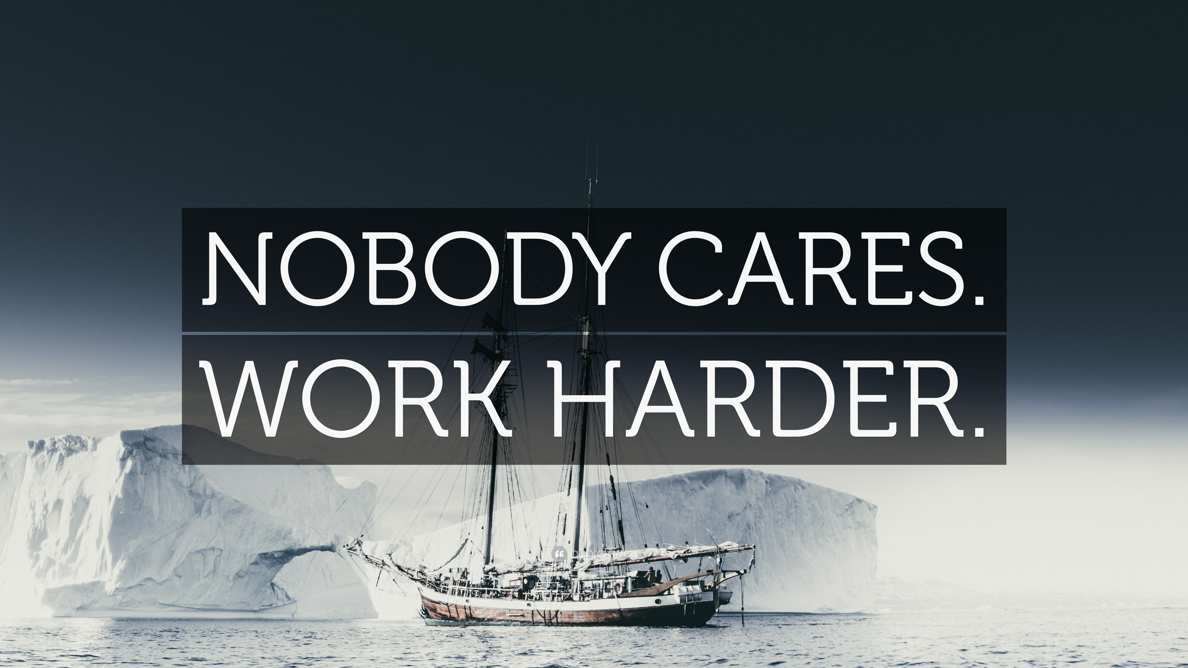 “NOBODY CARES. WORK HARDER.” Wallpaper by QuoteFancy
