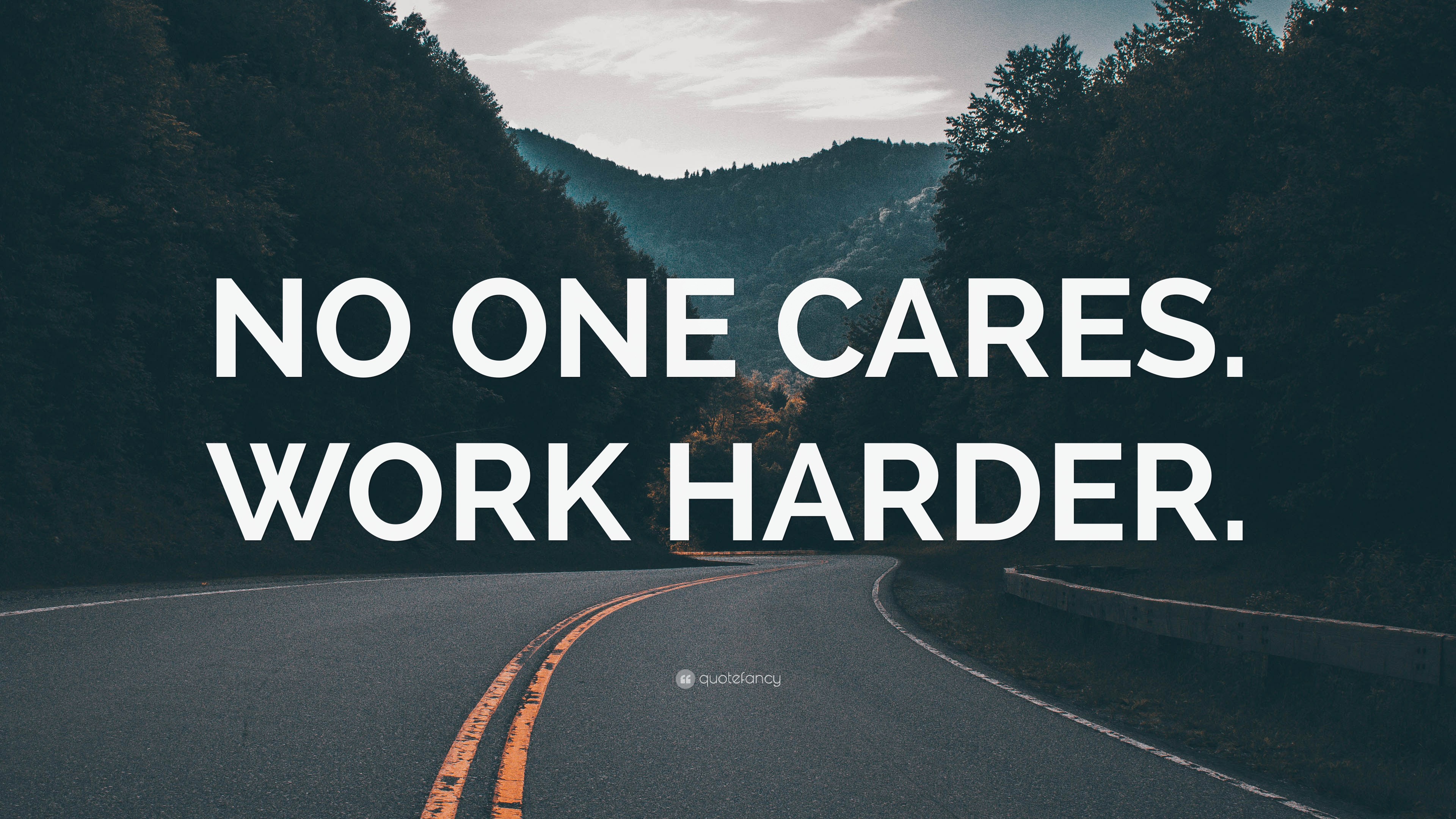 “NO ONE CARES. WORK HARDER.” Wallpaper by QuoteFancy