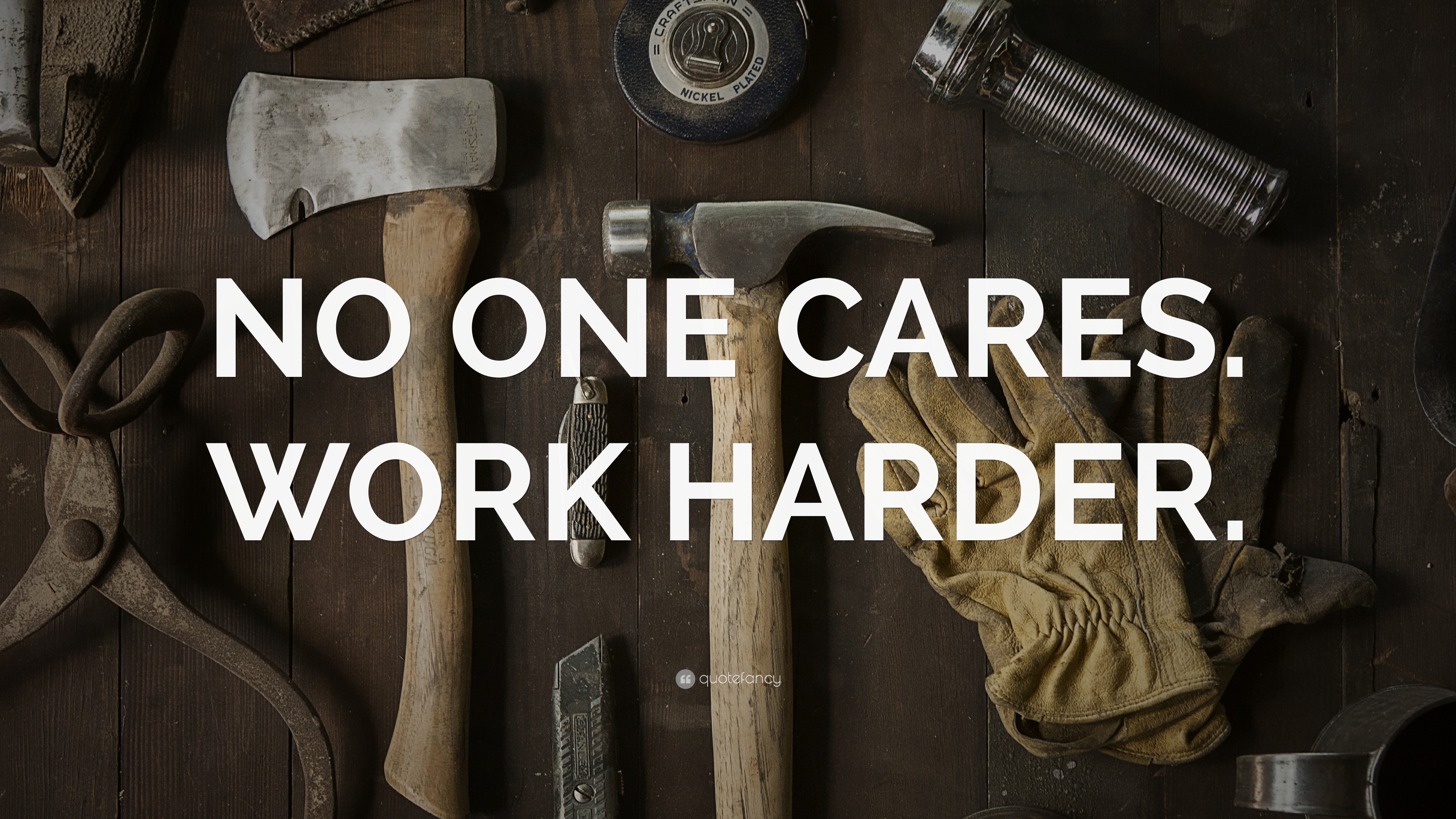 “NO ONE CARES. WORK HARDER.” Wallpaper by QuoteFancy