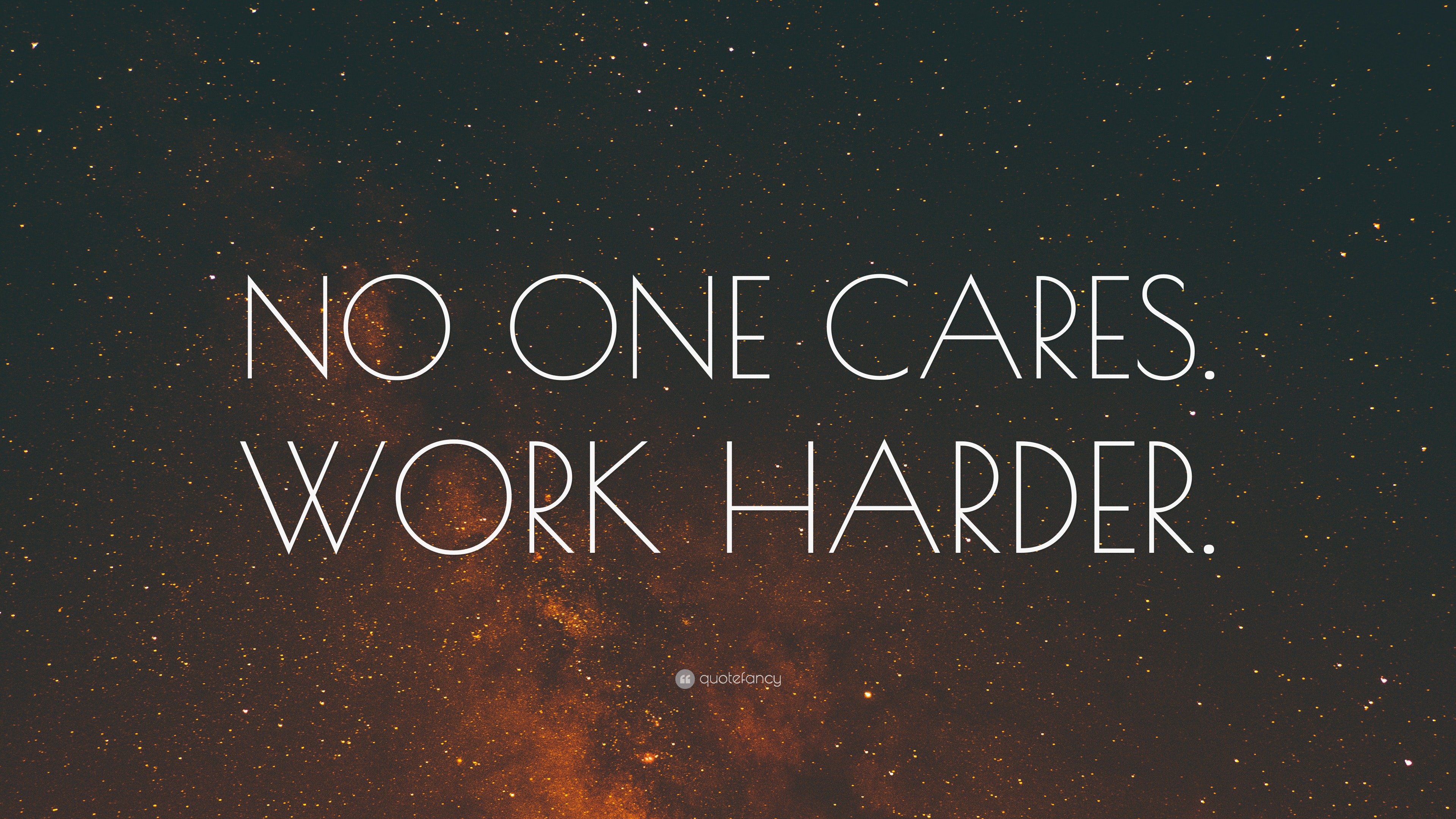 “NO ONE CARES. WORK HARDER.” Wallpaper by QuoteFancy