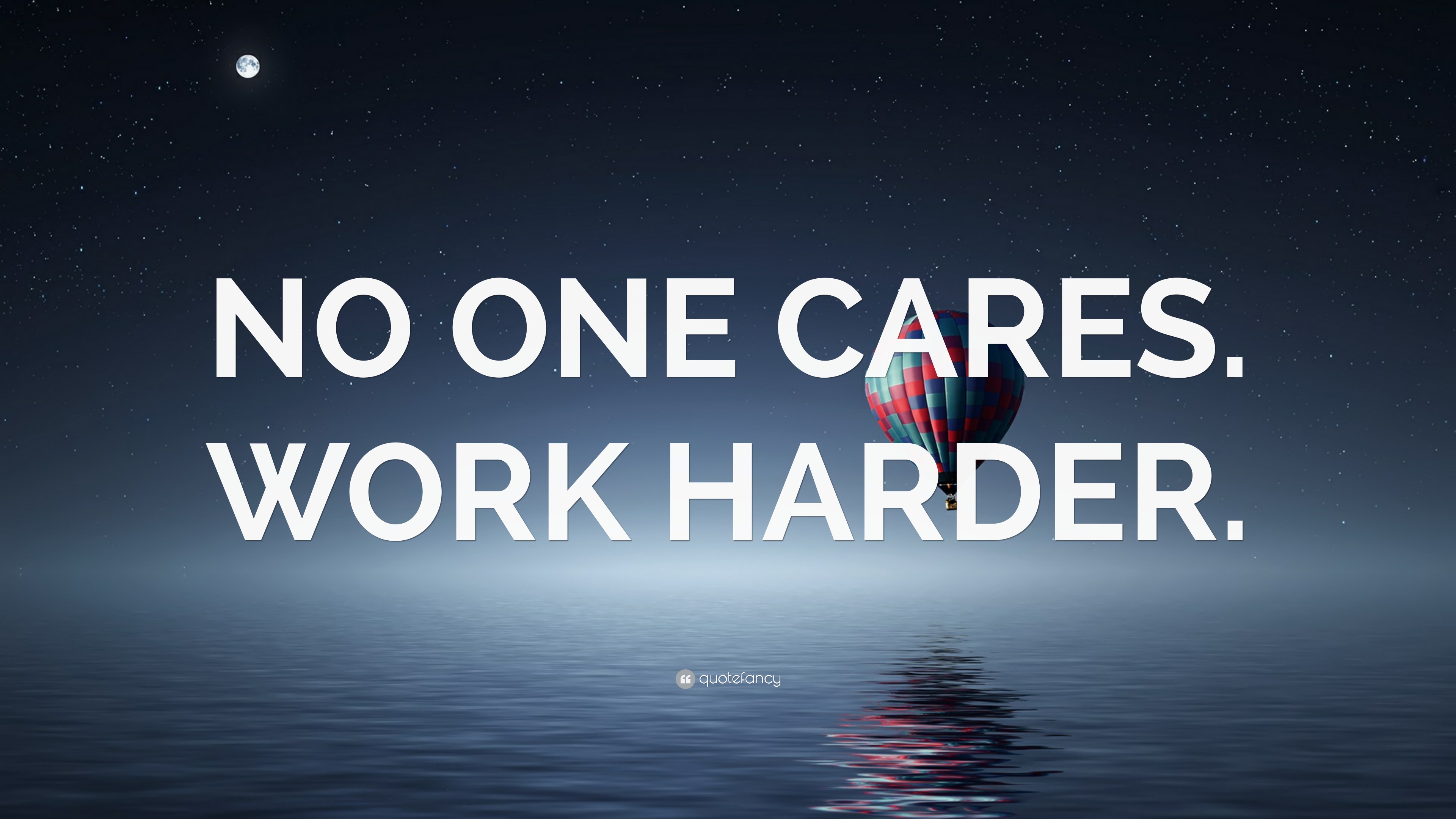 “NO ONE CARES. WORK HARDER.” Wallpaper by QuoteFancy