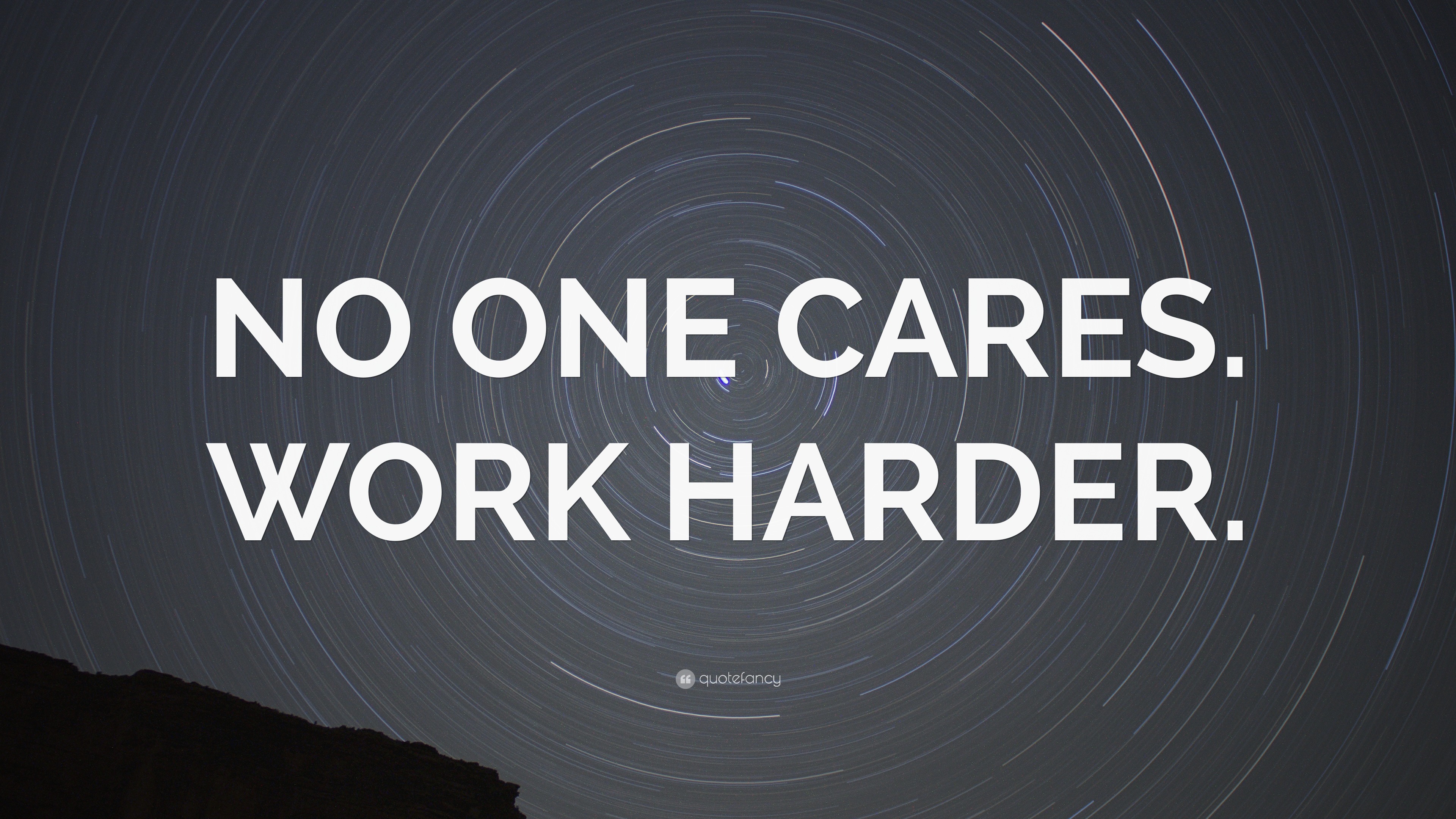 “NO ONE CARES. WORK HARDER.” Wallpaper by QuoteFancy