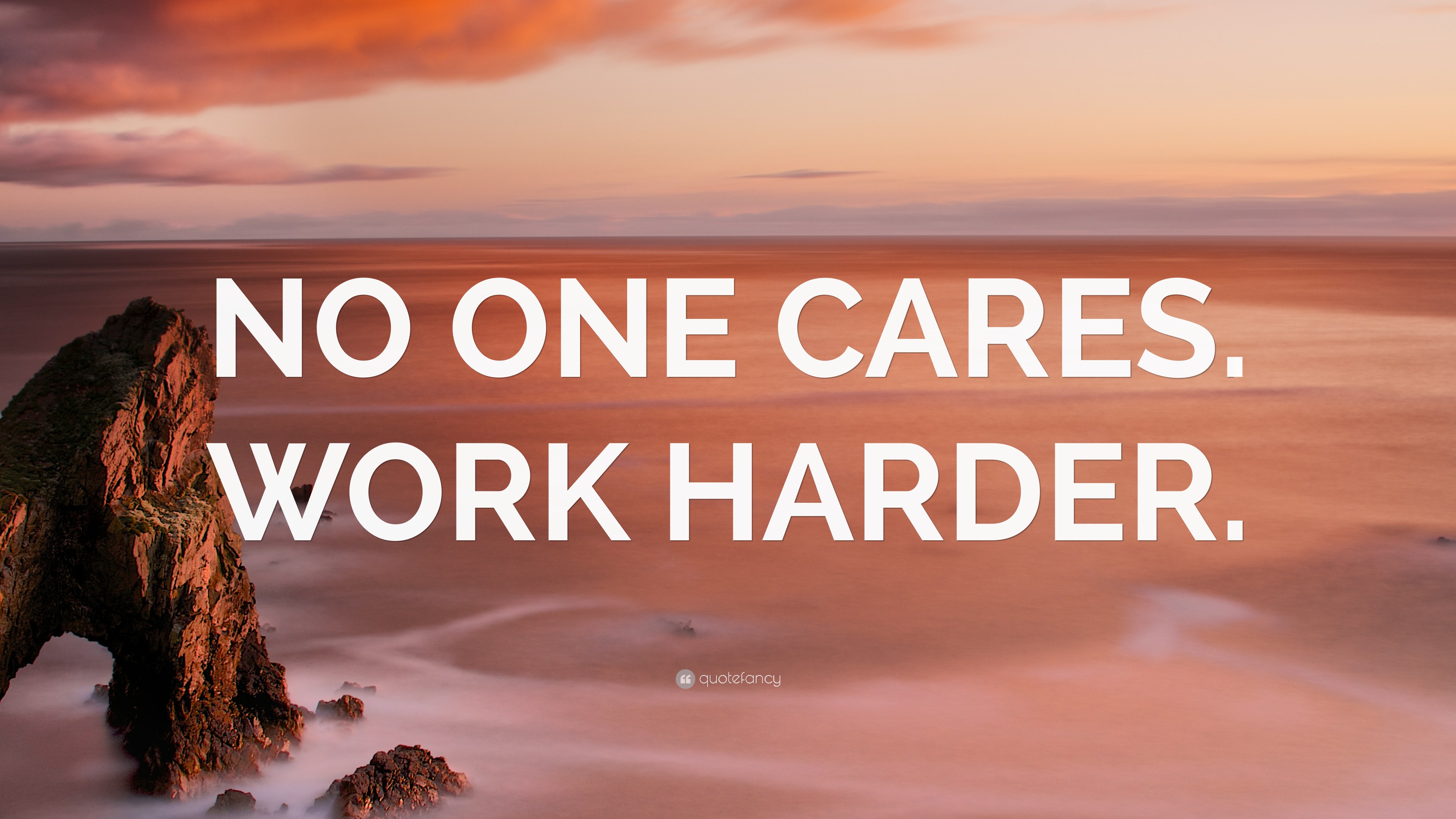 “NO ONE CARES. WORK HARDER.” Wallpaper by QuoteFancy