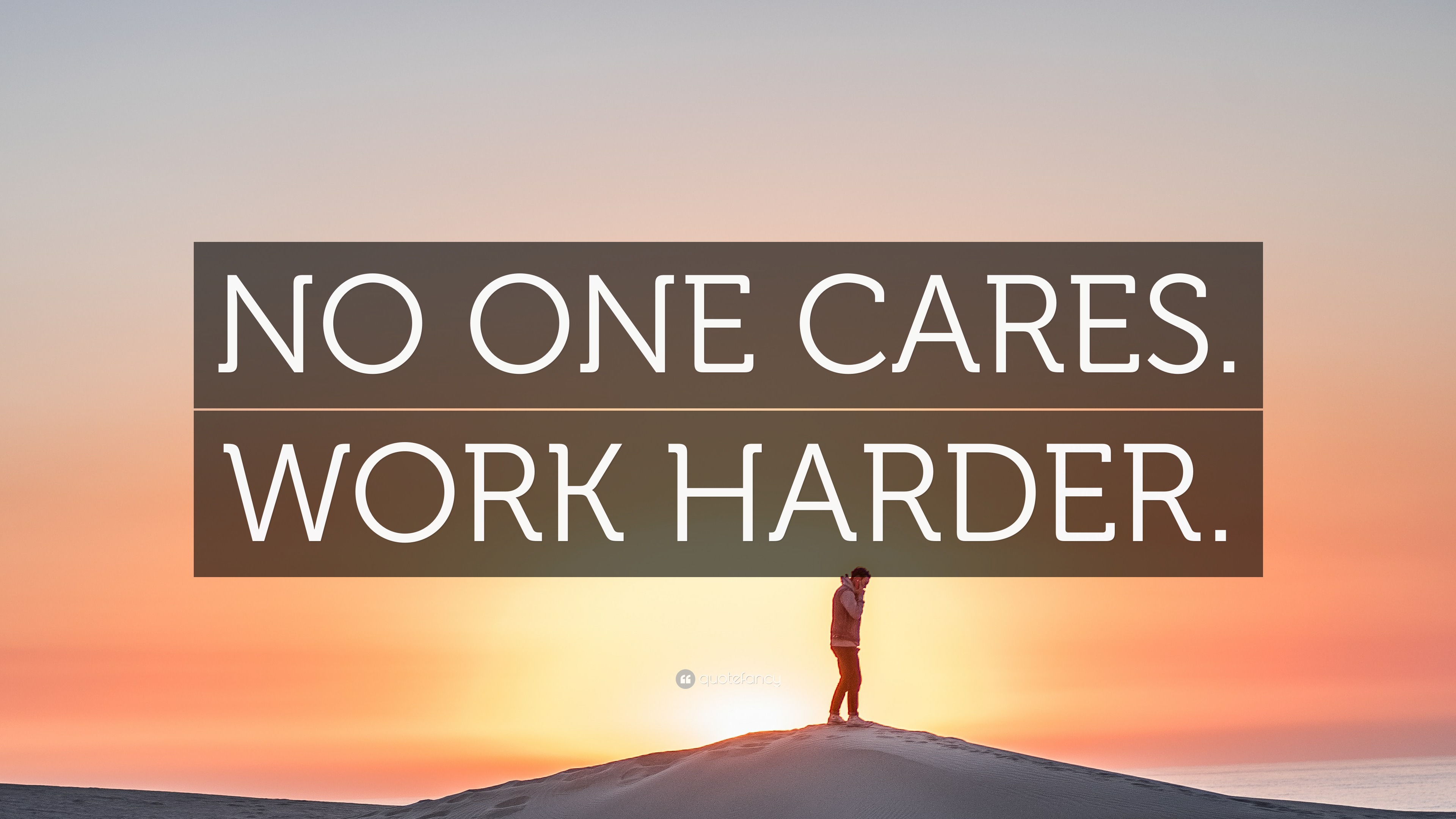 “NO ONE CARES. WORK HARDER.” Wallpaper by QuoteFancy