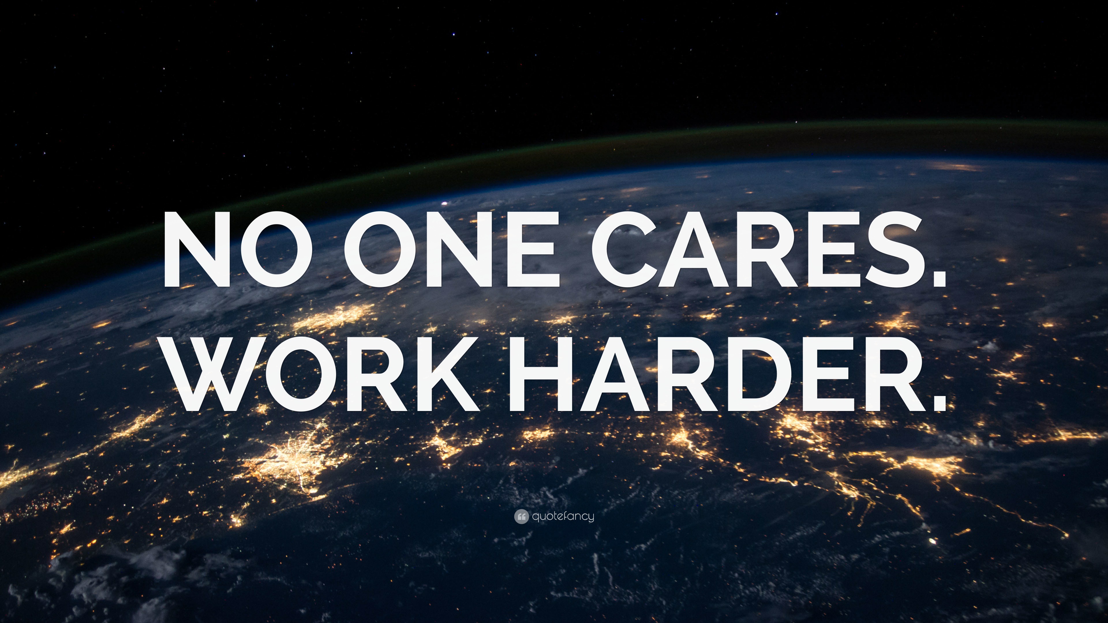 “NO ONE CARES. WORK HARDER.” Wallpaper by QuoteFancy