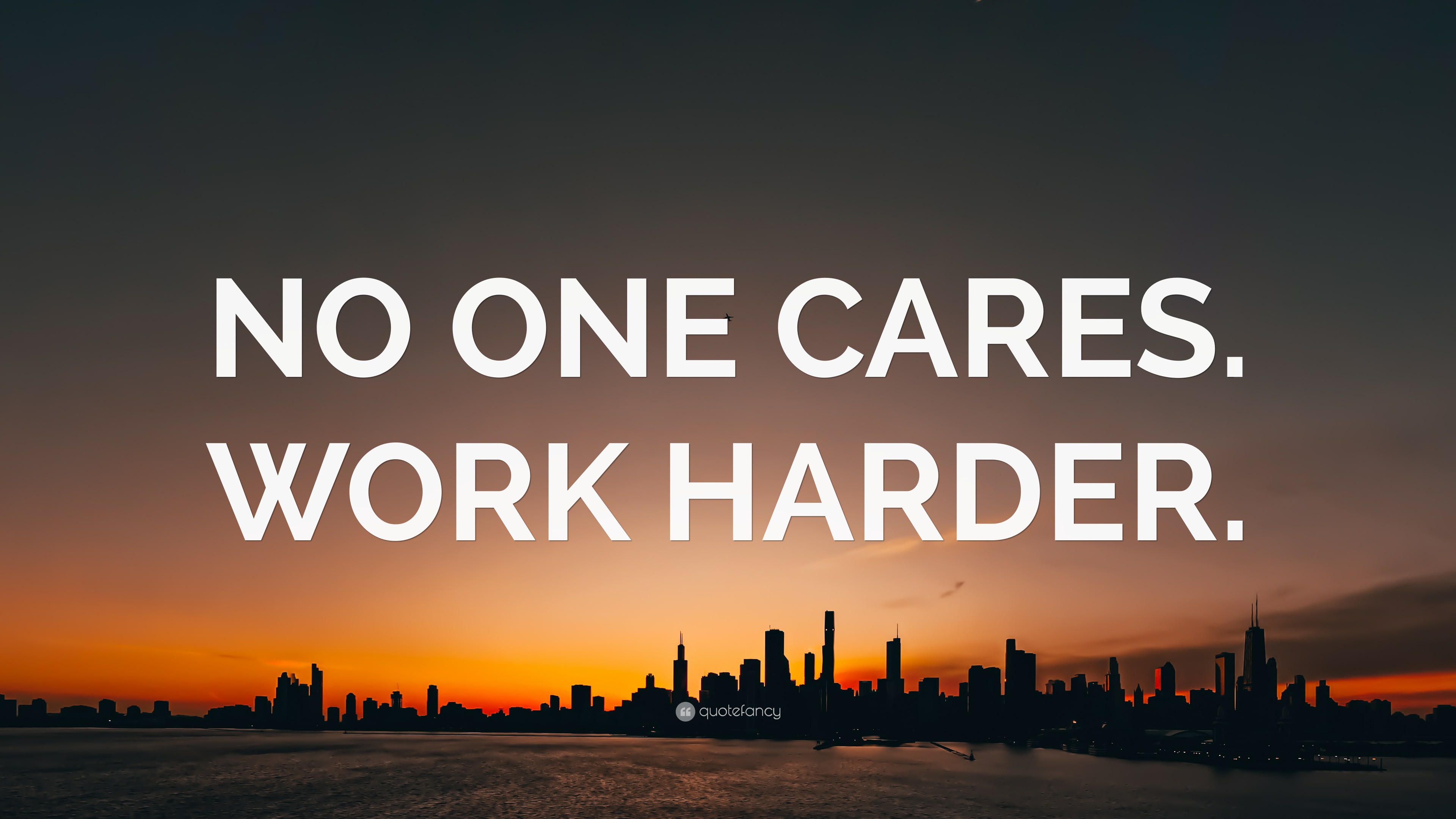 “NO ONE CARES. WORK HARDER.” Wallpaper by QuoteFancy