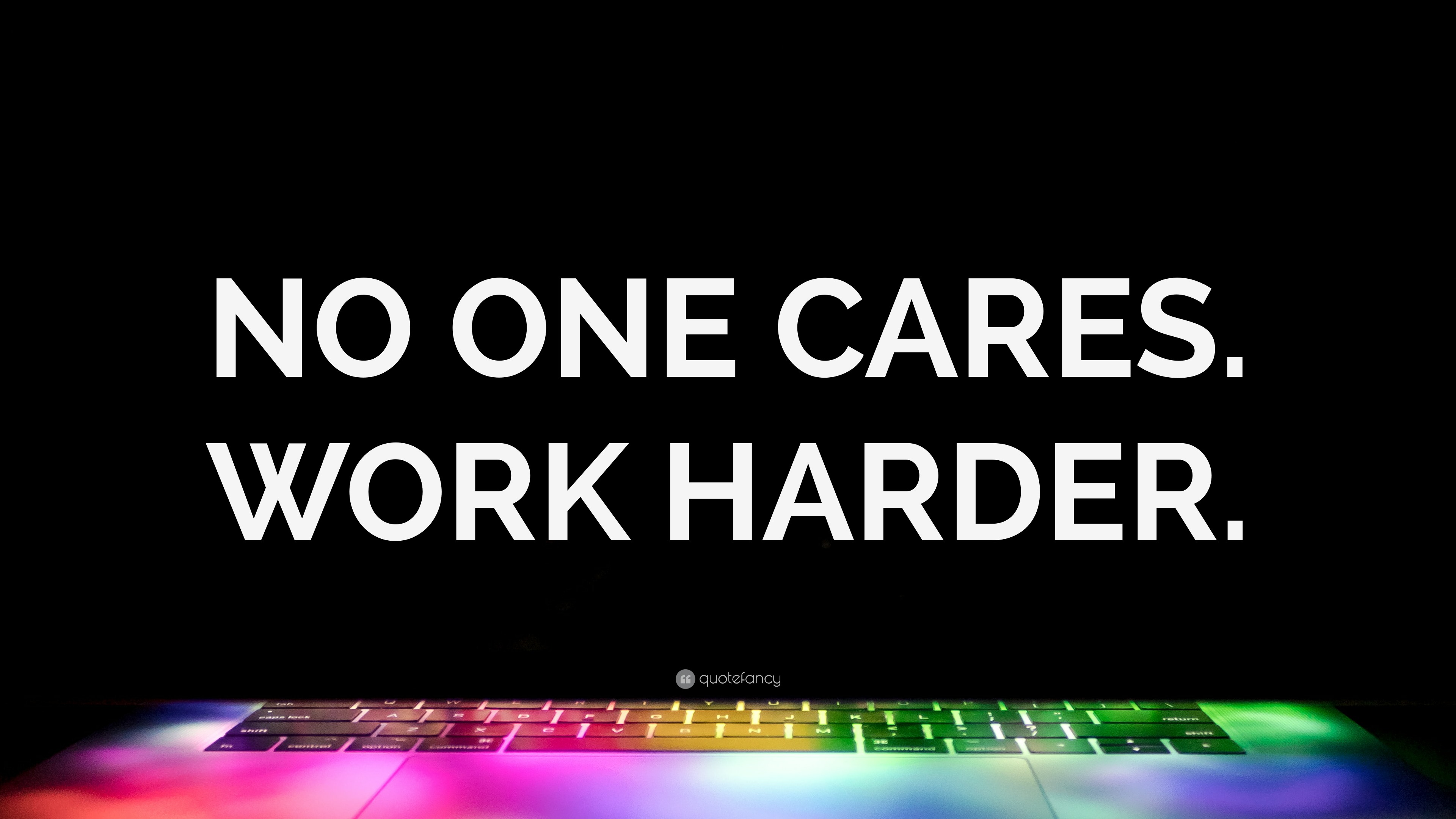 “NO ONE CARES. WORK HARDER.” Wallpaper by QuoteFancy