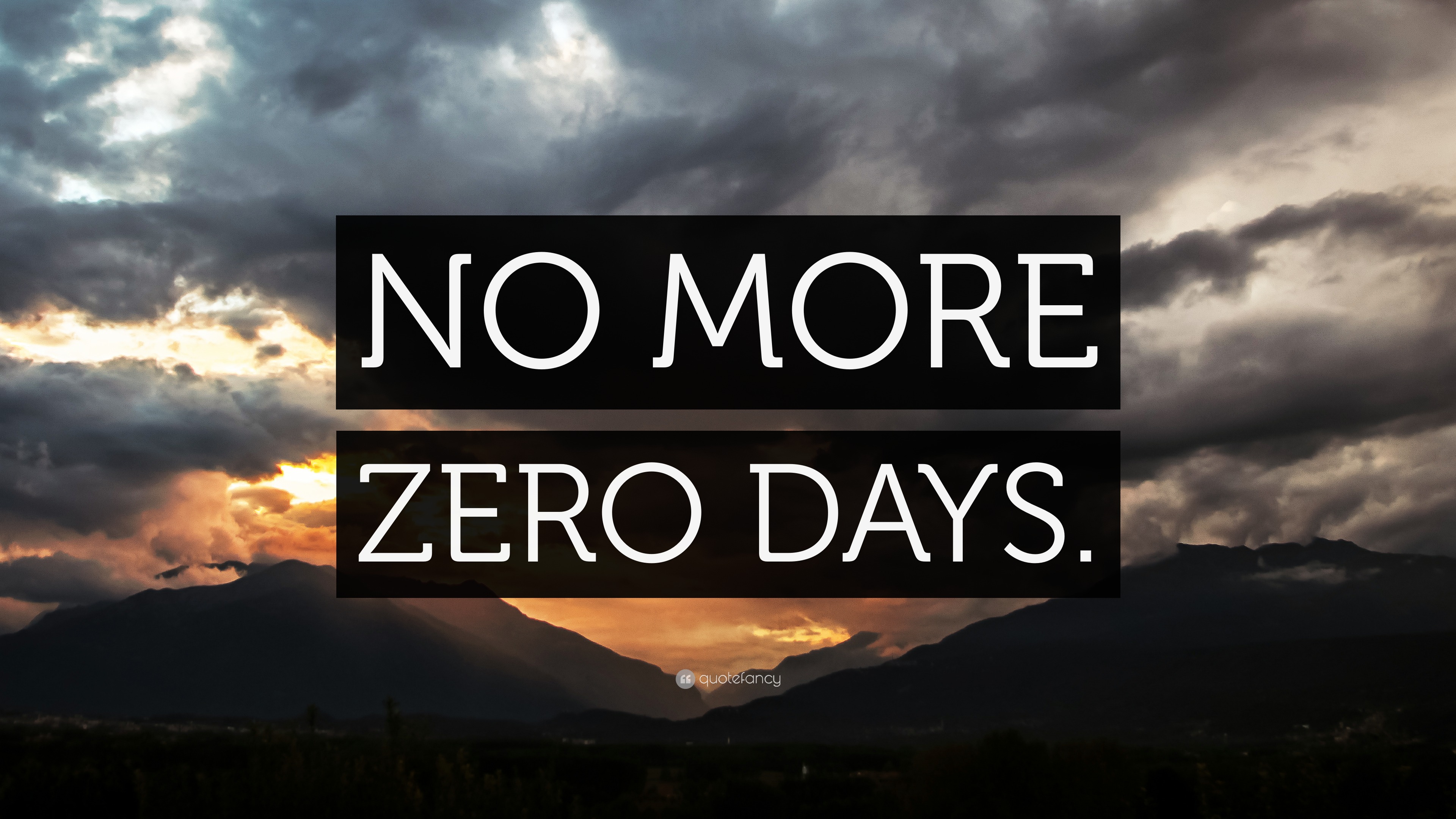 “NO MORE ZERO DAYS.” Wallpaper by QuoteFancy