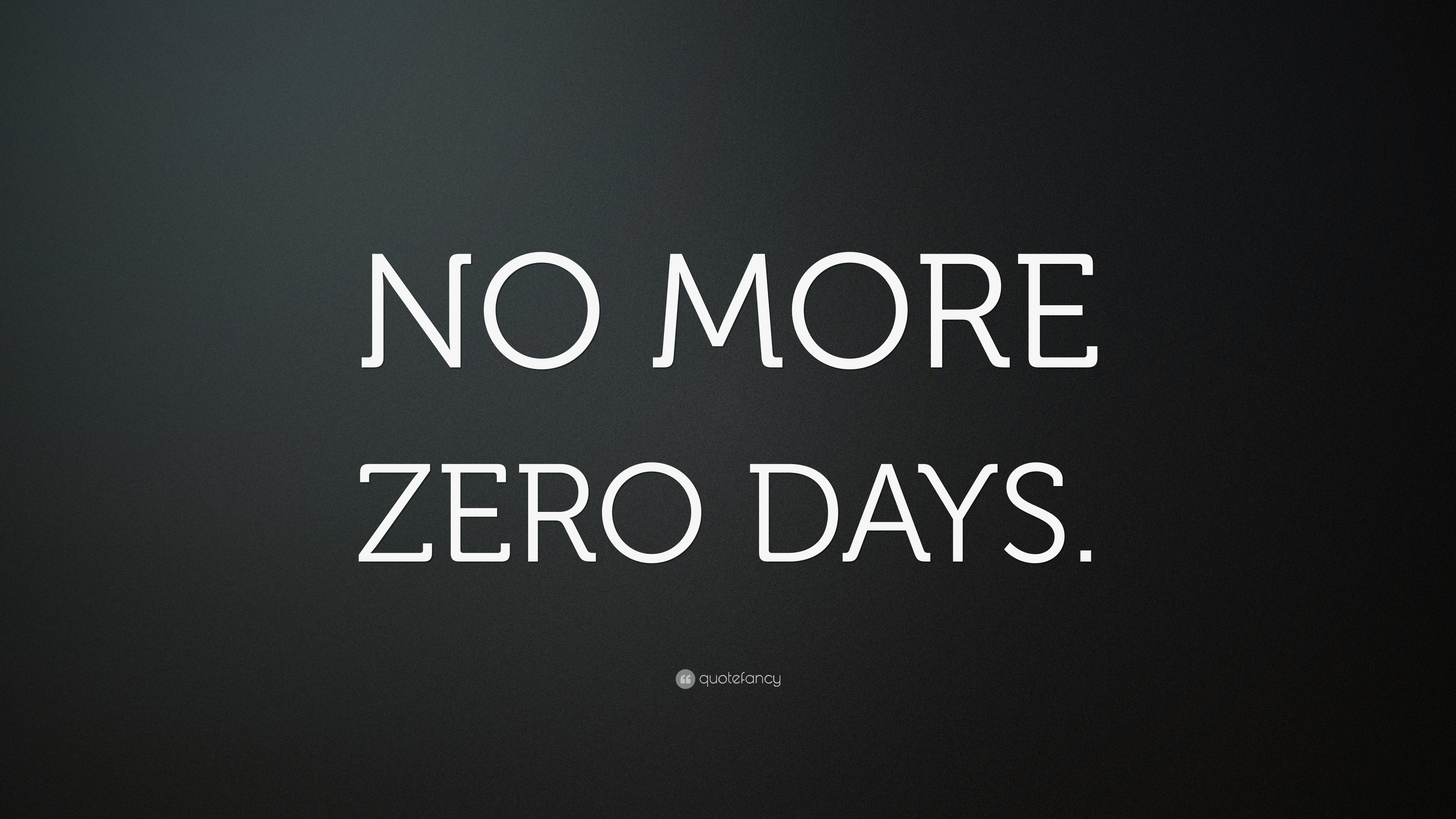 “NO MORE ZERO DAYS.” Wallpaper by QuoteFancy