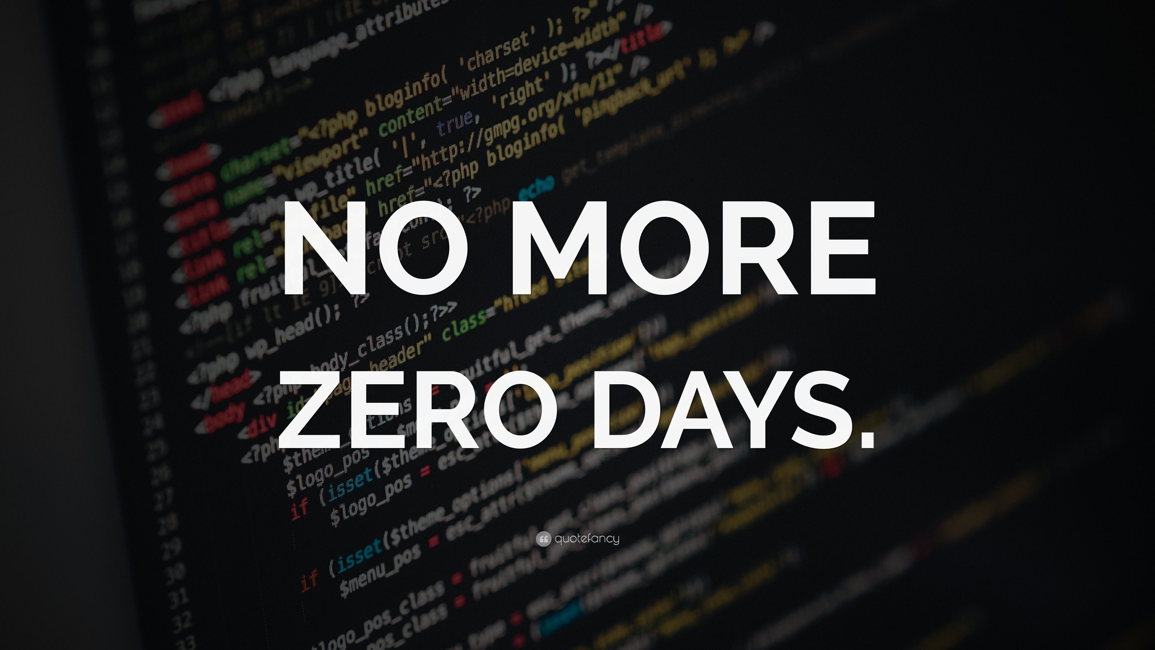 “NO MORE ZERO DAYS.” Wallpaper by QuoteFancy