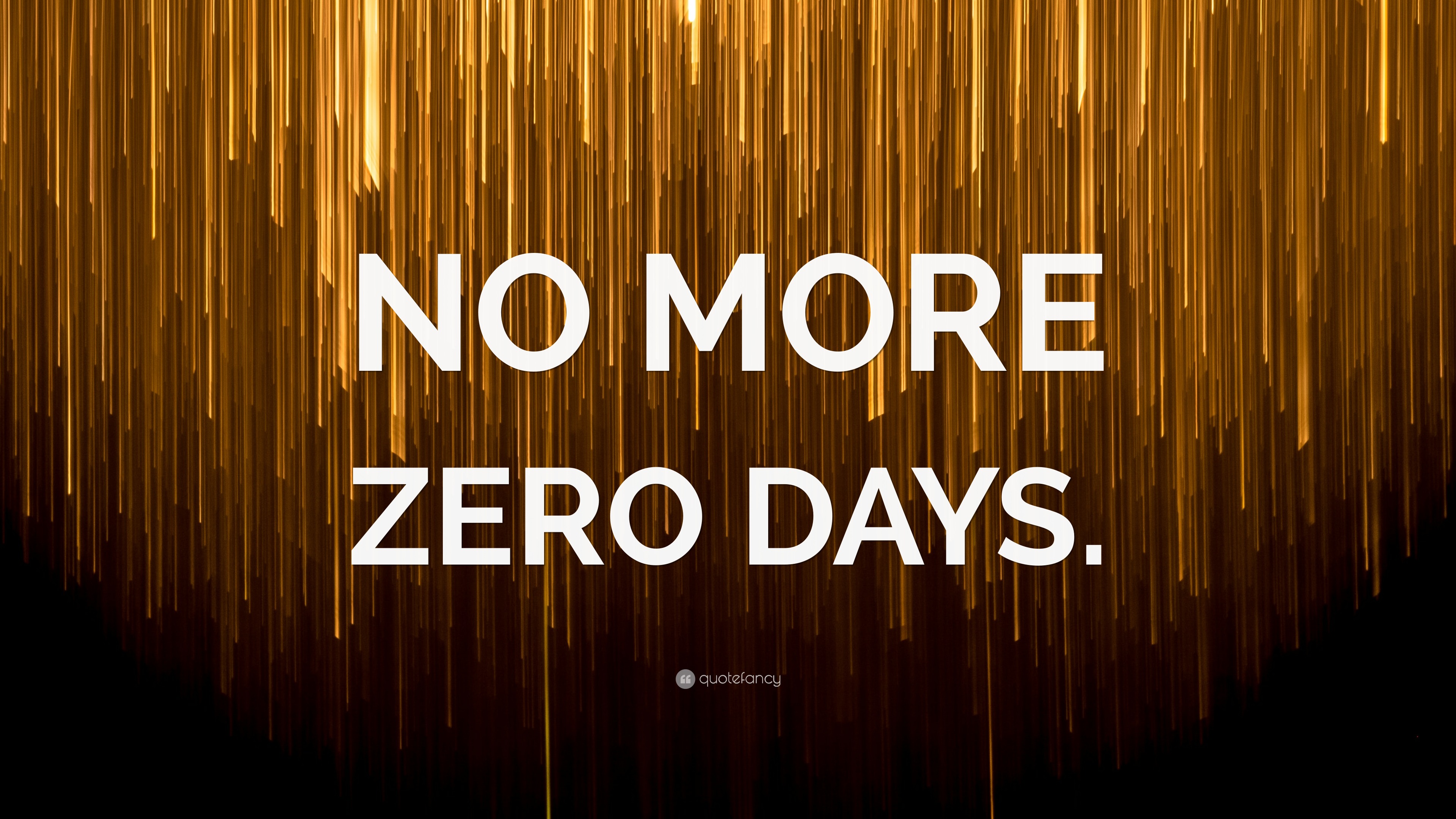 “NO MORE ZERO DAYS.” Wallpaper by QuoteFancy