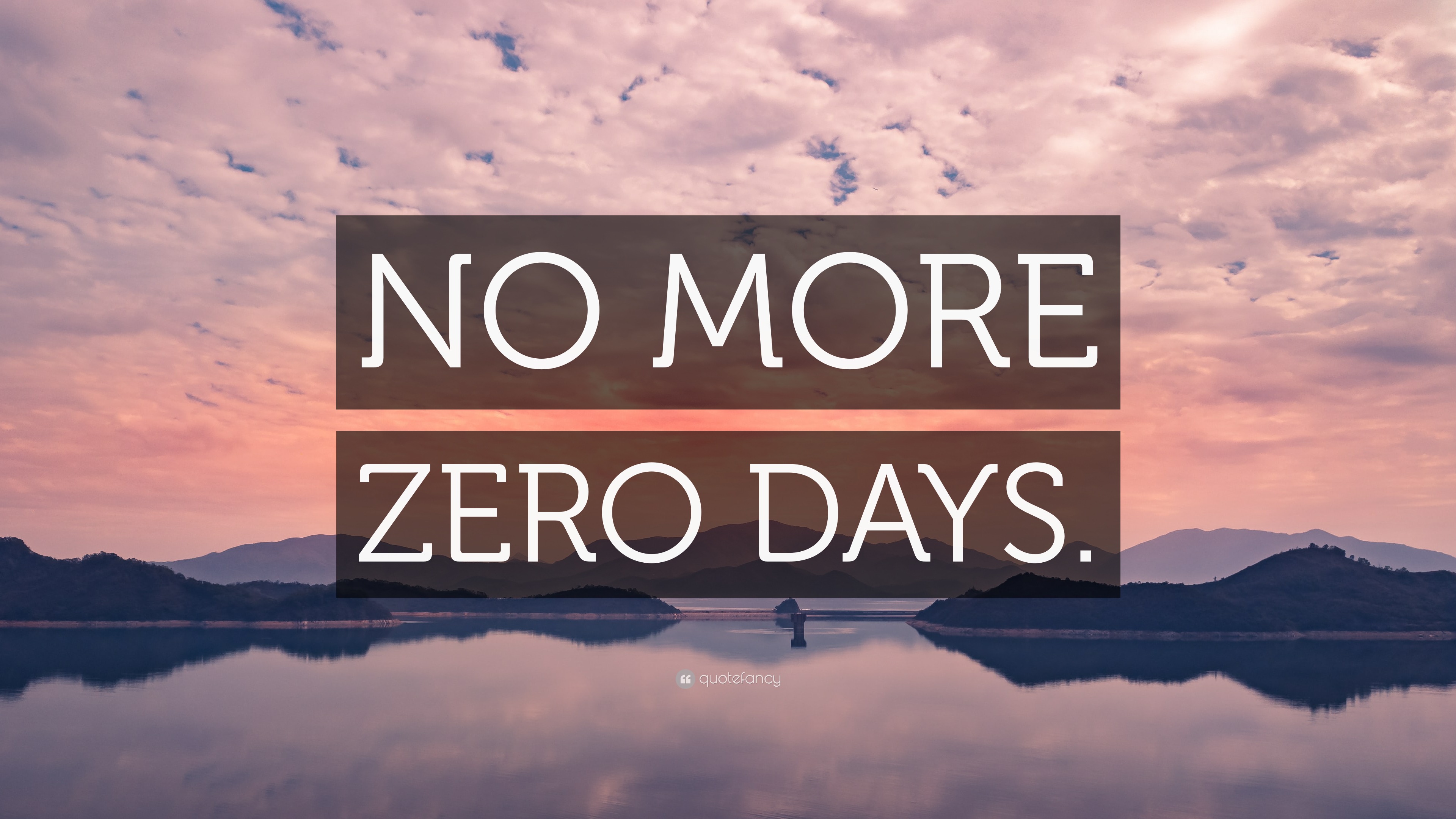 “NO MORE ZERO DAYS.” Wallpaper by QuoteFancy