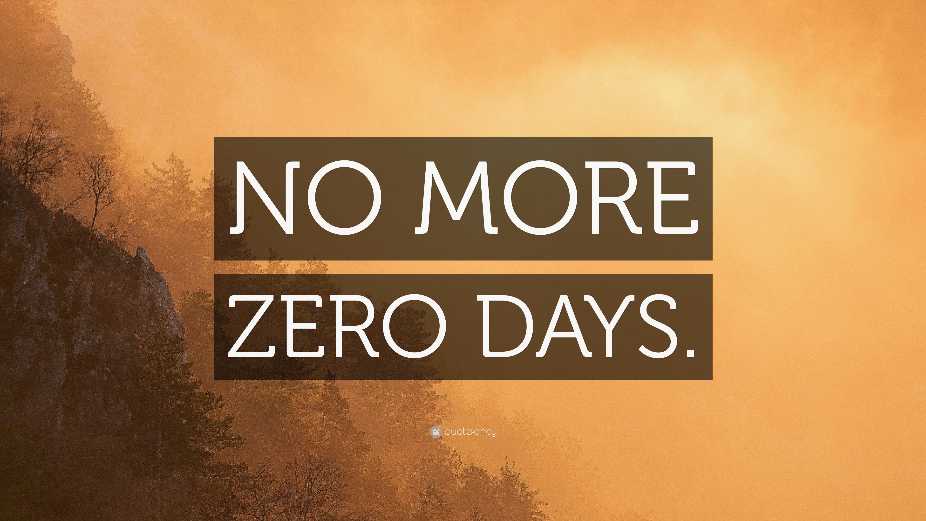 “NO MORE ZERO DAYS.” Wallpaper by QuoteFancy