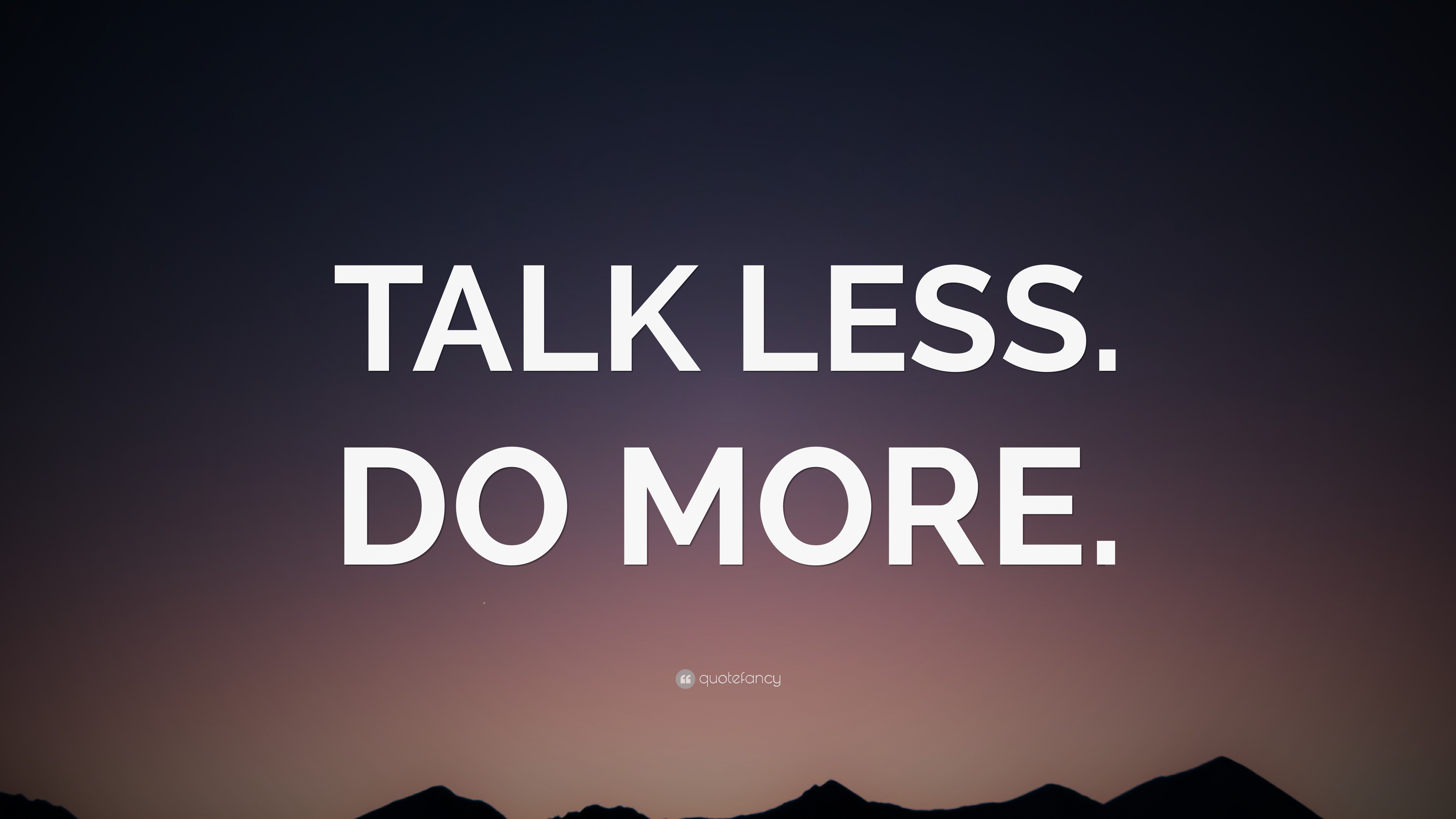 “TALK LESS. DO MORE.” Wallpaper by QuoteFancy