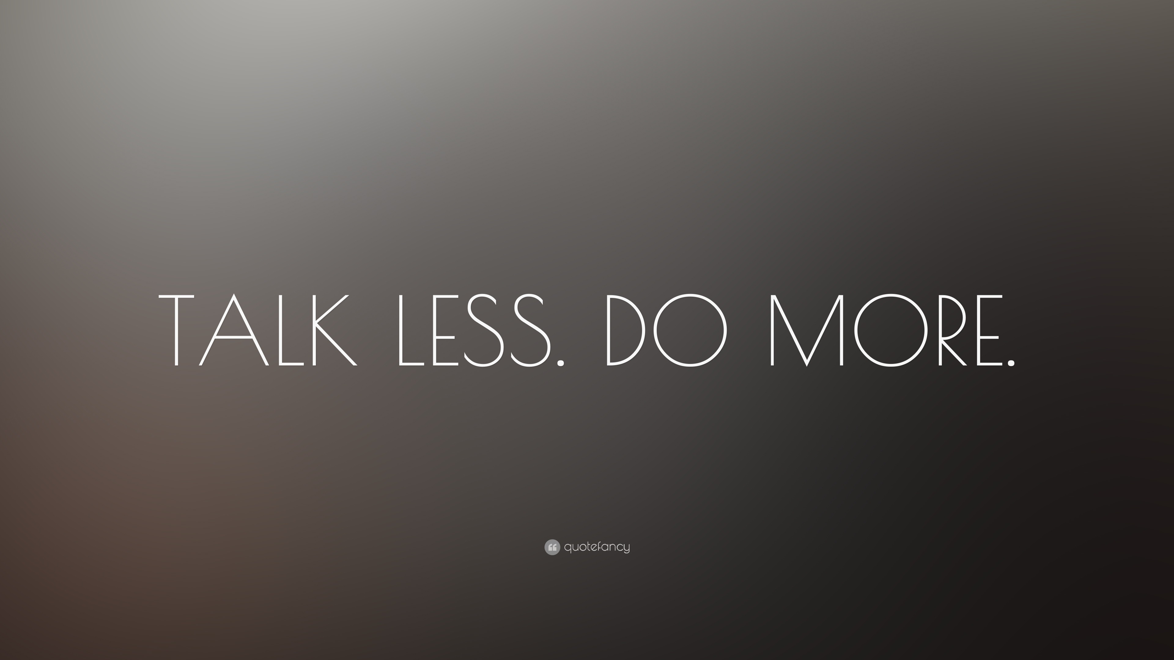 “TALK LESS. DO MORE.” Wallpaper by QuoteFancy