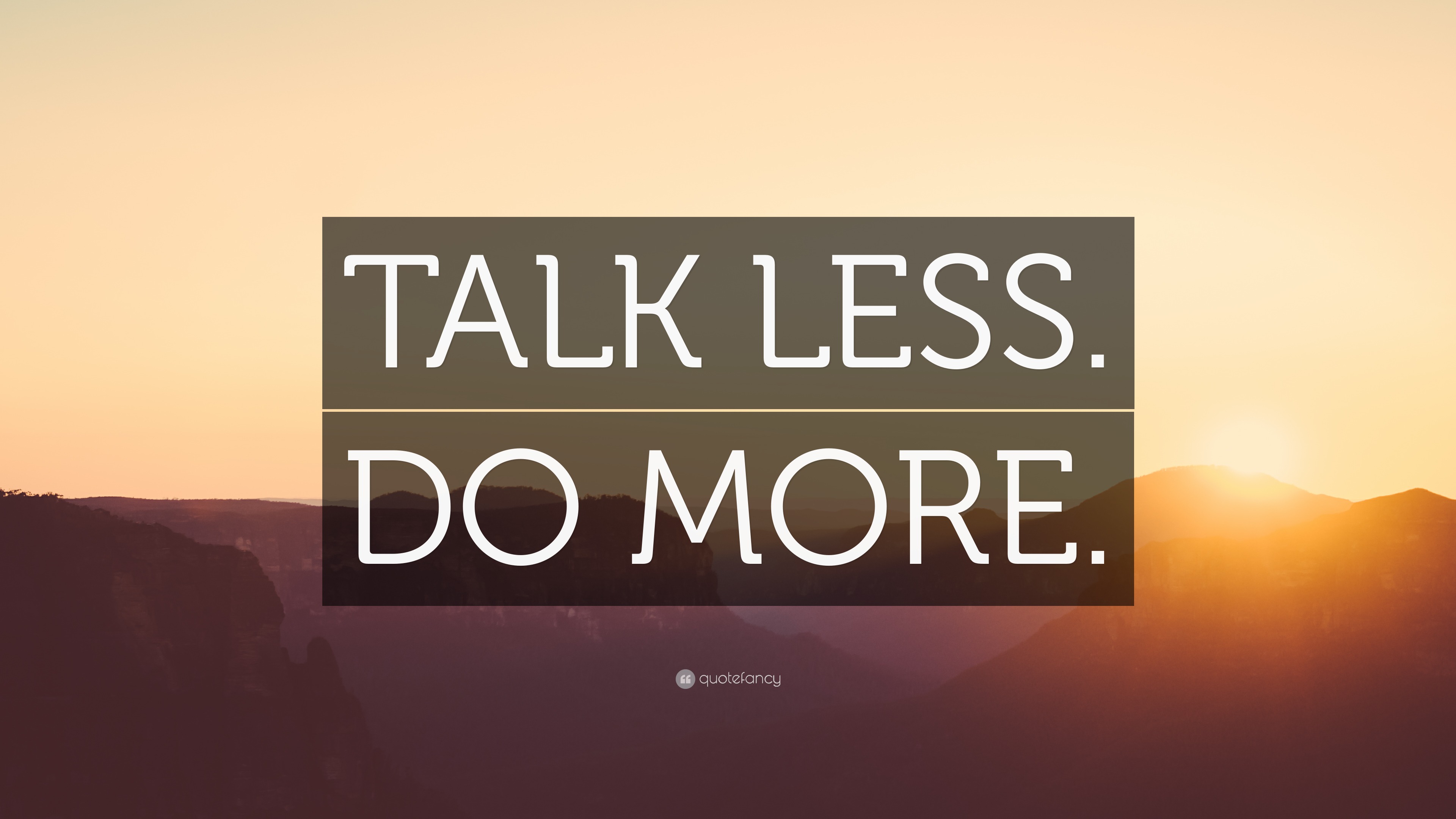 “TALK LESS. DO MORE.” Wallpaper by QuoteFancy