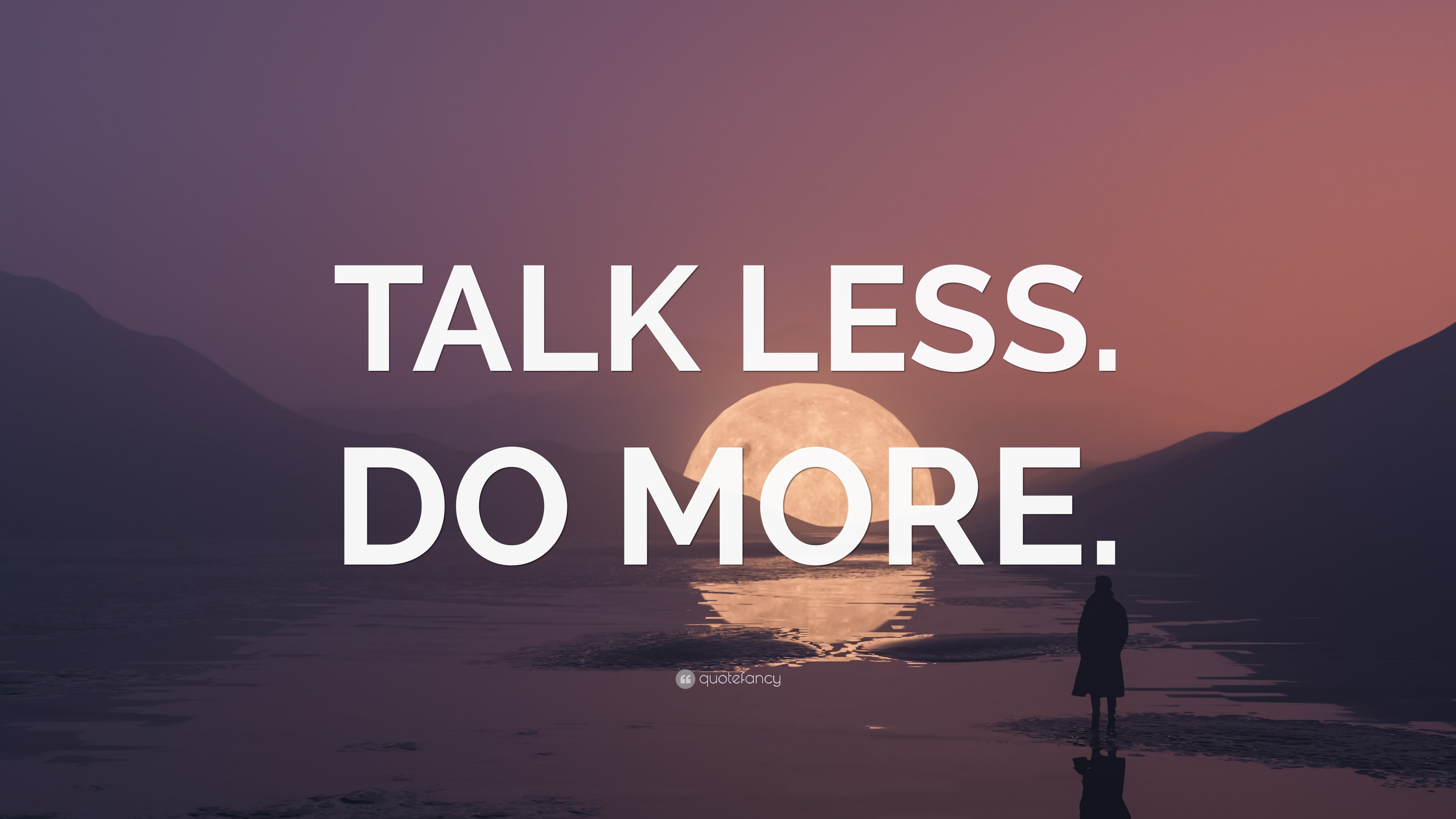 “TALK LESS. DO MORE.” Wallpaper by QuoteFancy