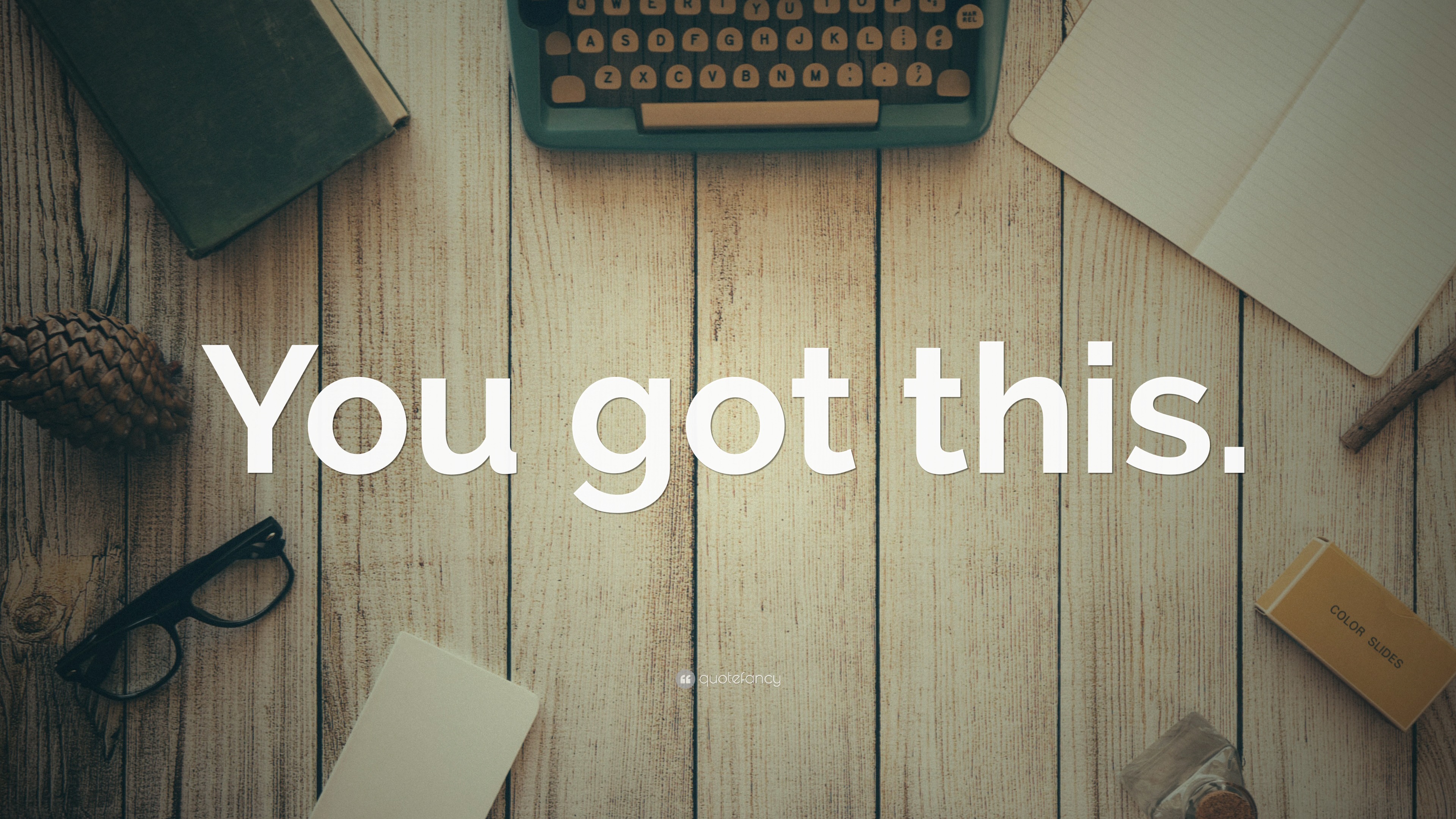 “You got this.” Wallpaper by QuoteFancy
