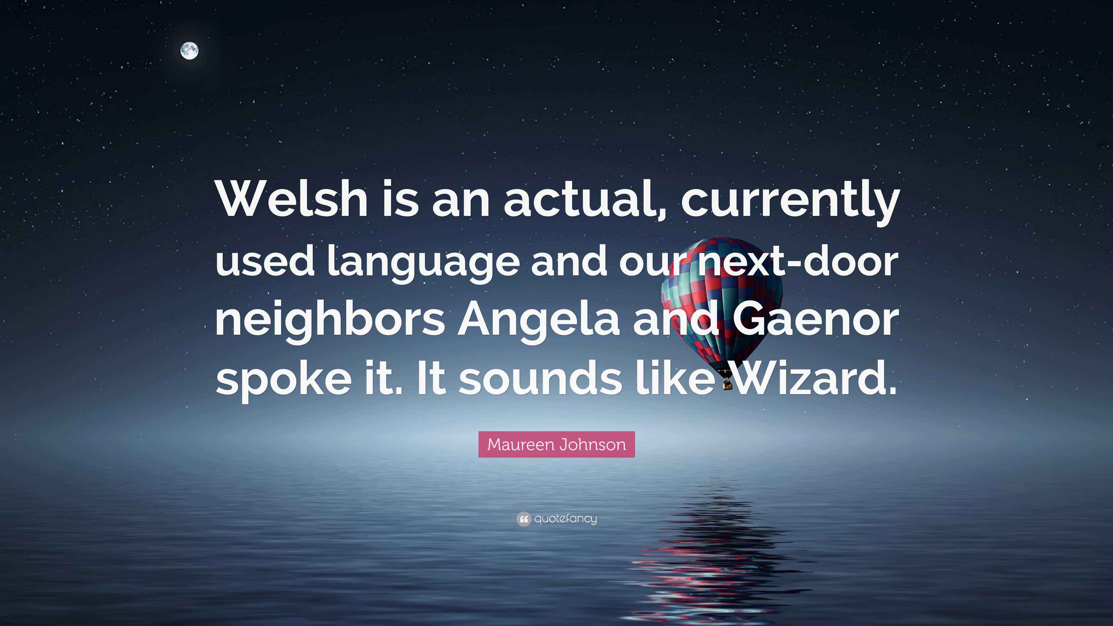 Maureen Johnson Quote: “Welsh is an actual, currently used language and ...