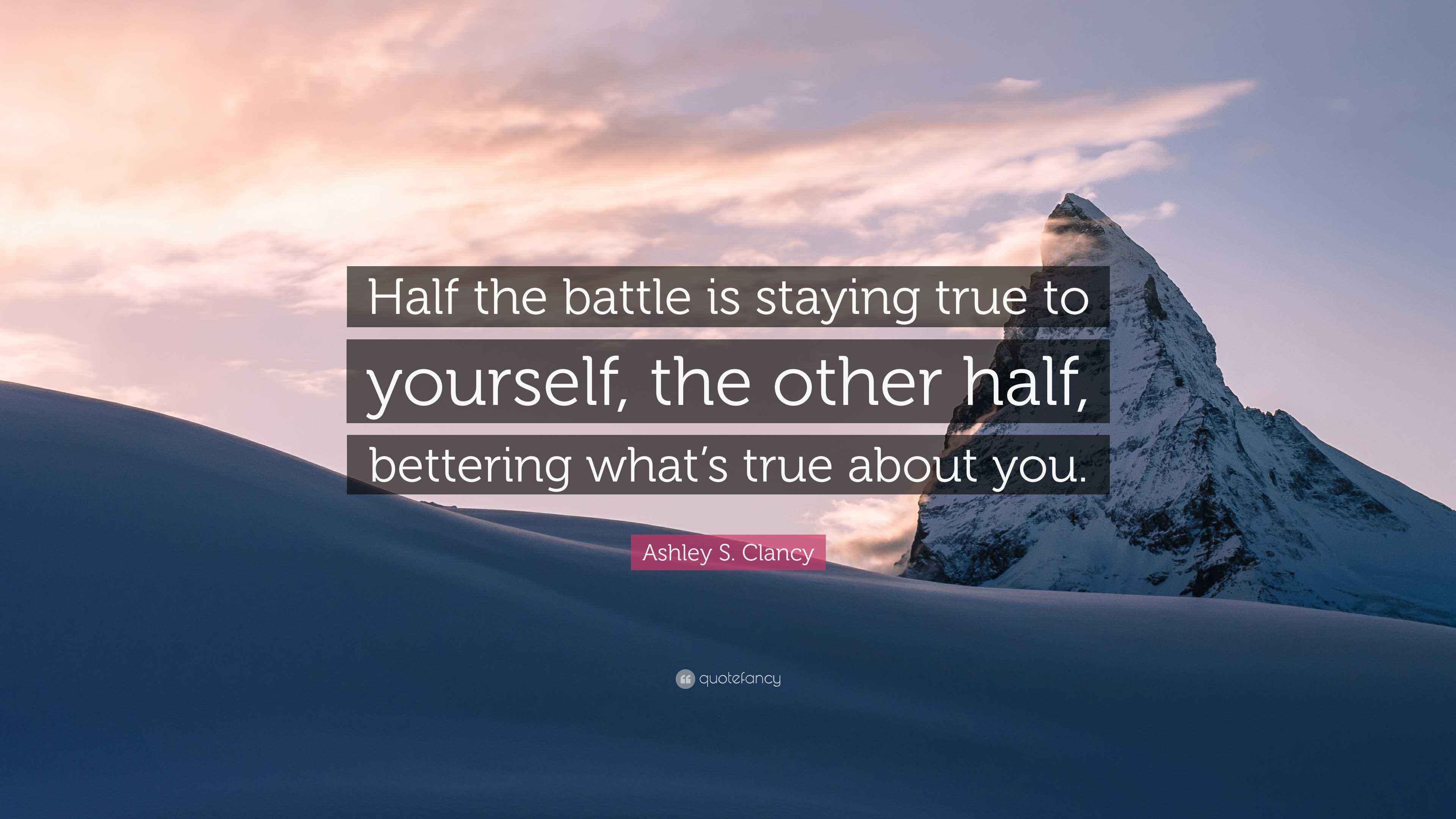 Ashley S. Clancy Quote: “Half the battle is staying true to yourself ...