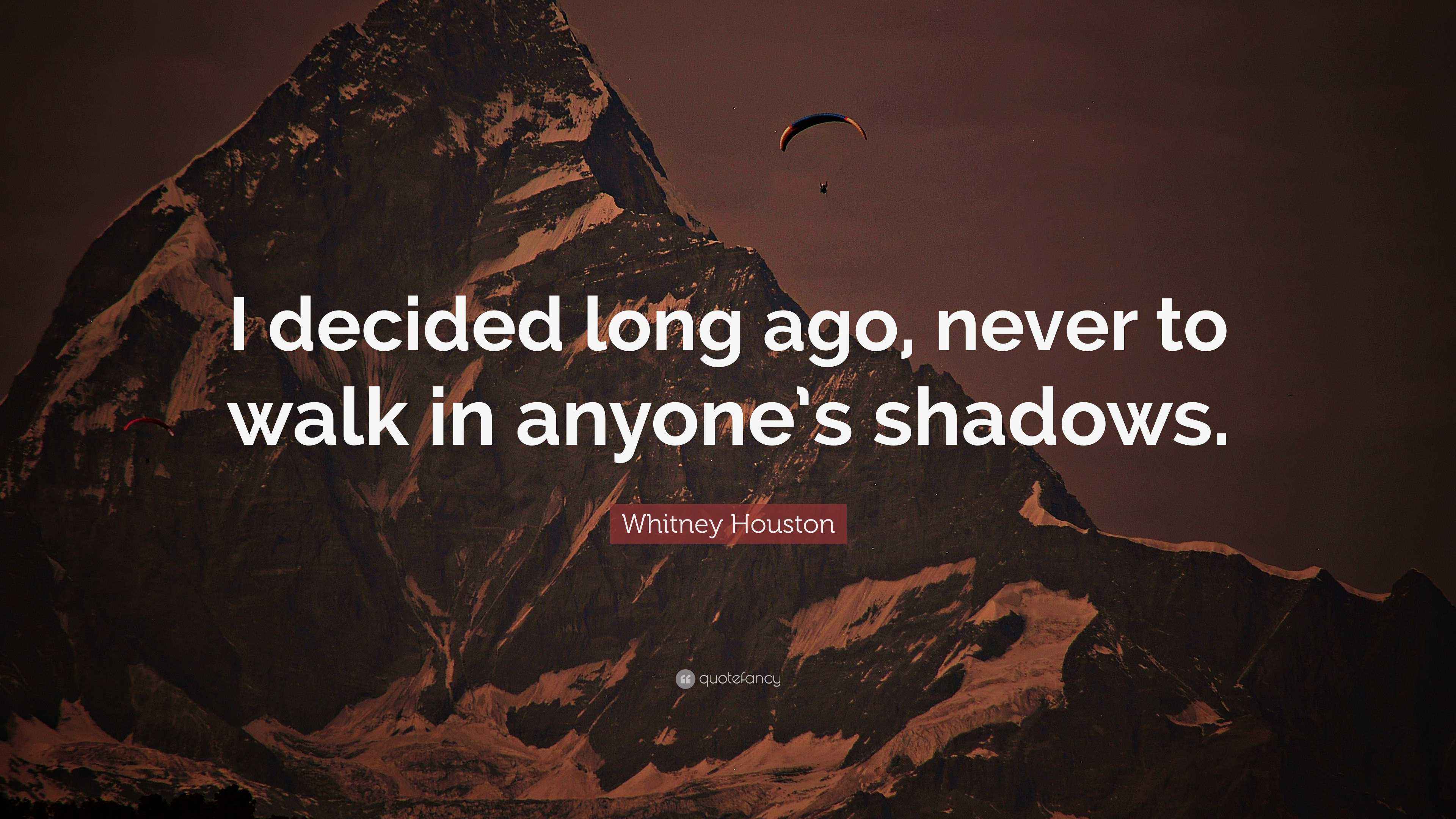 Whitney Houston Quote: “I decided long ago, never to walk in anyone’s ...