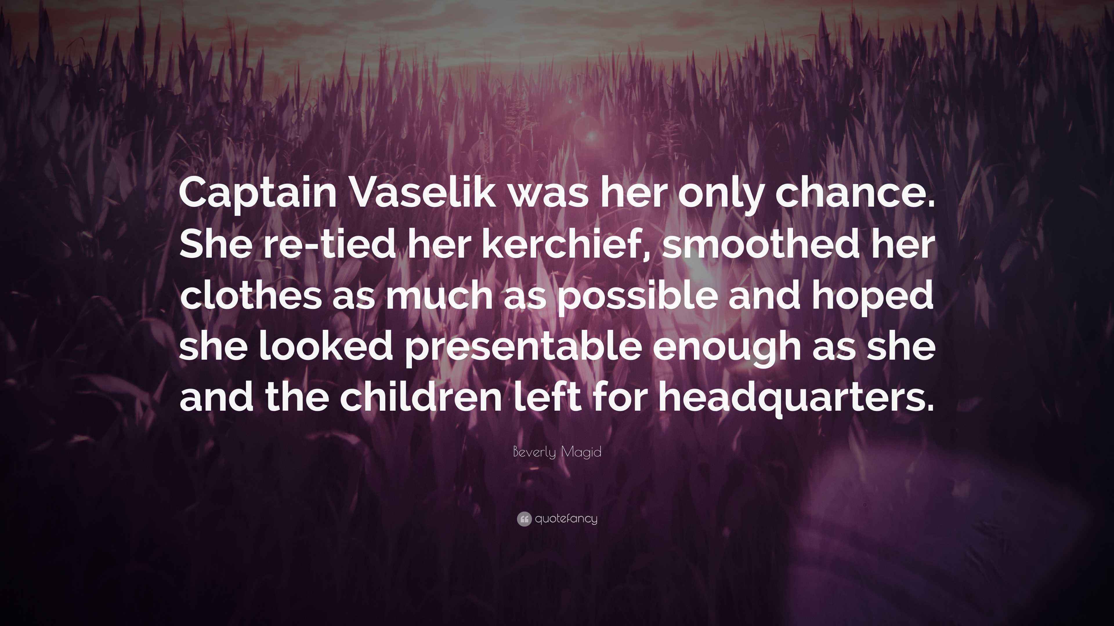Beverly Magid Quote: “Captain Vaselik was her only chance. She re-tied her kerchief, smoothed ...