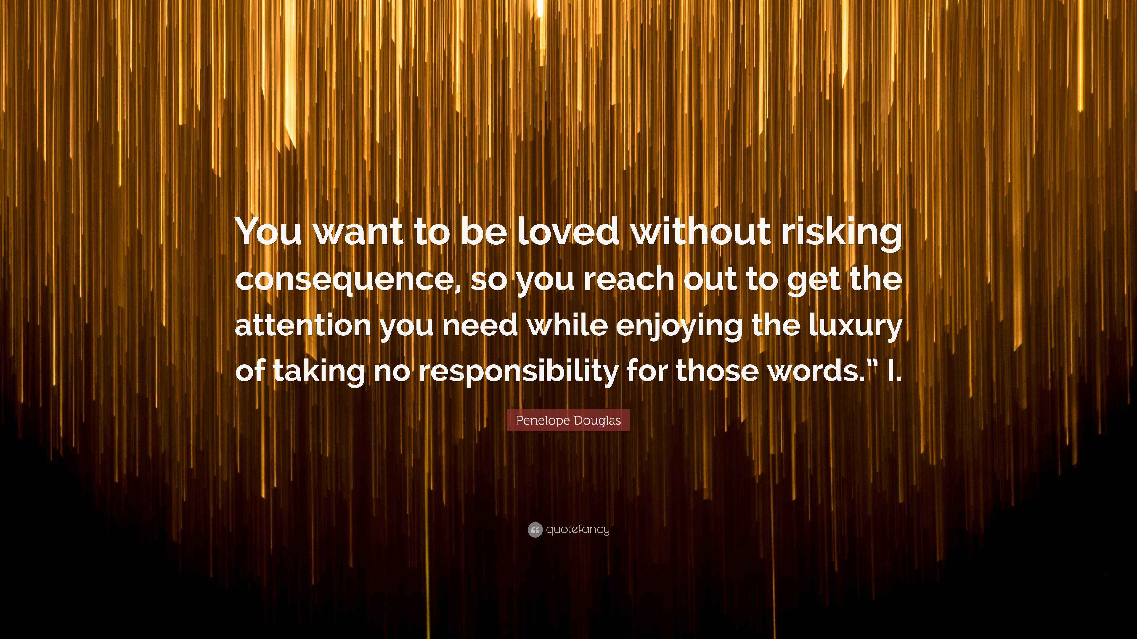 Penelope Douglas Quote: “You want to be loved without risking ...