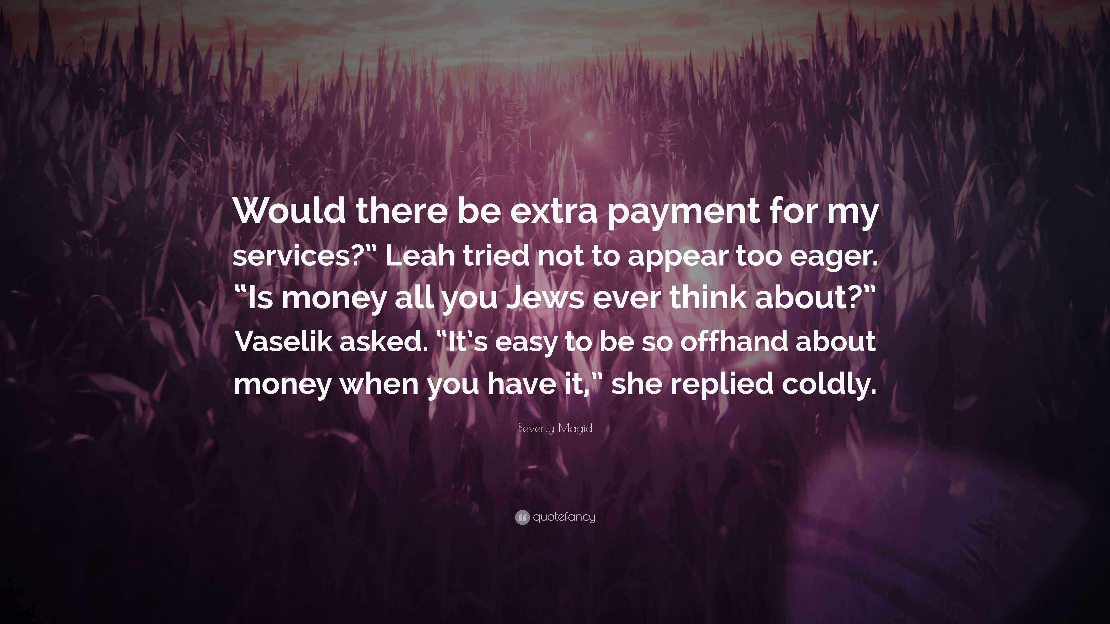 Beverly Magid Quote: “Would there be extra payment for my services?” Leah tried not to appear ...