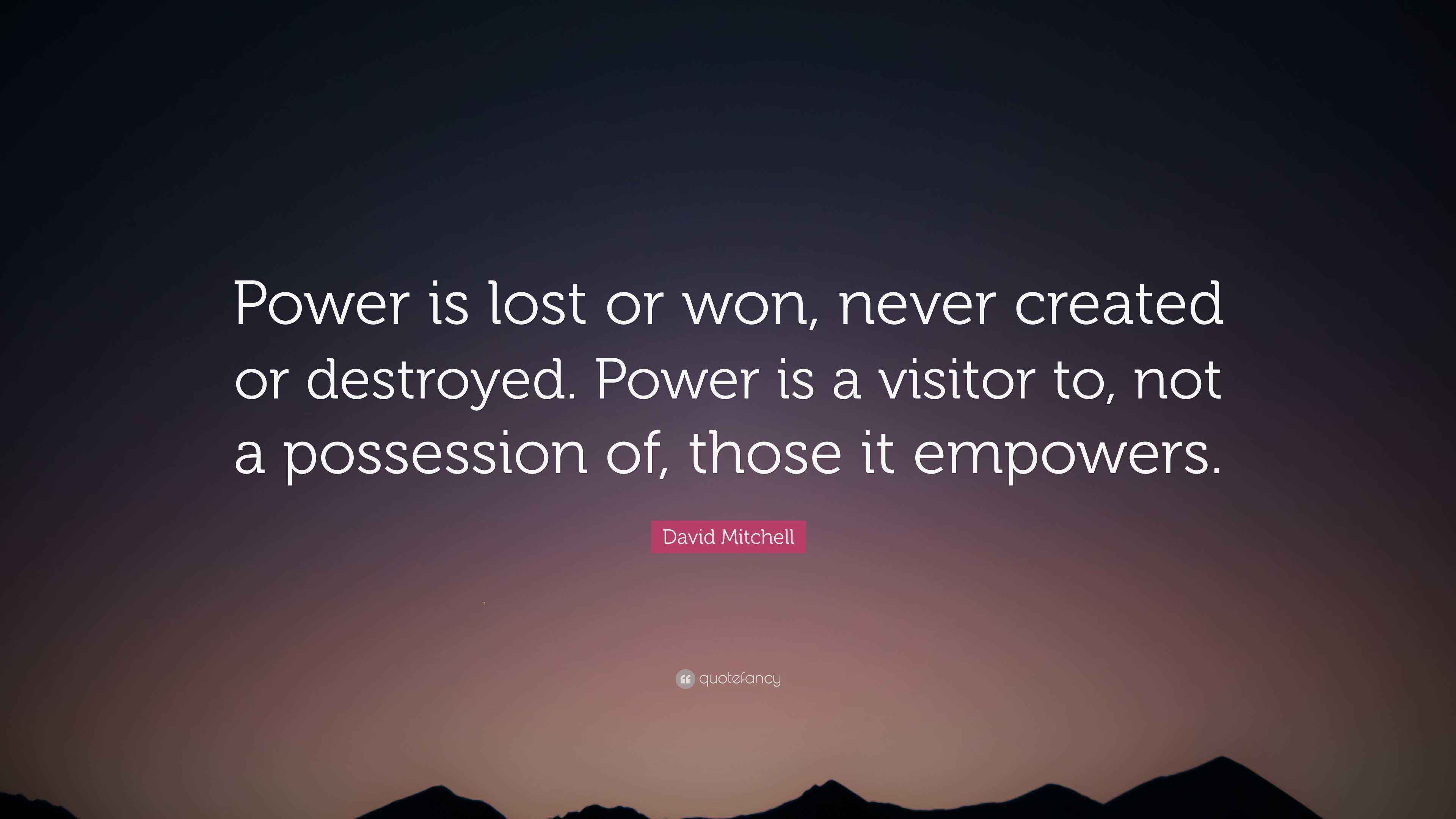 David Mitchell Quote: “Power is lost or won, never created or destroyed ...