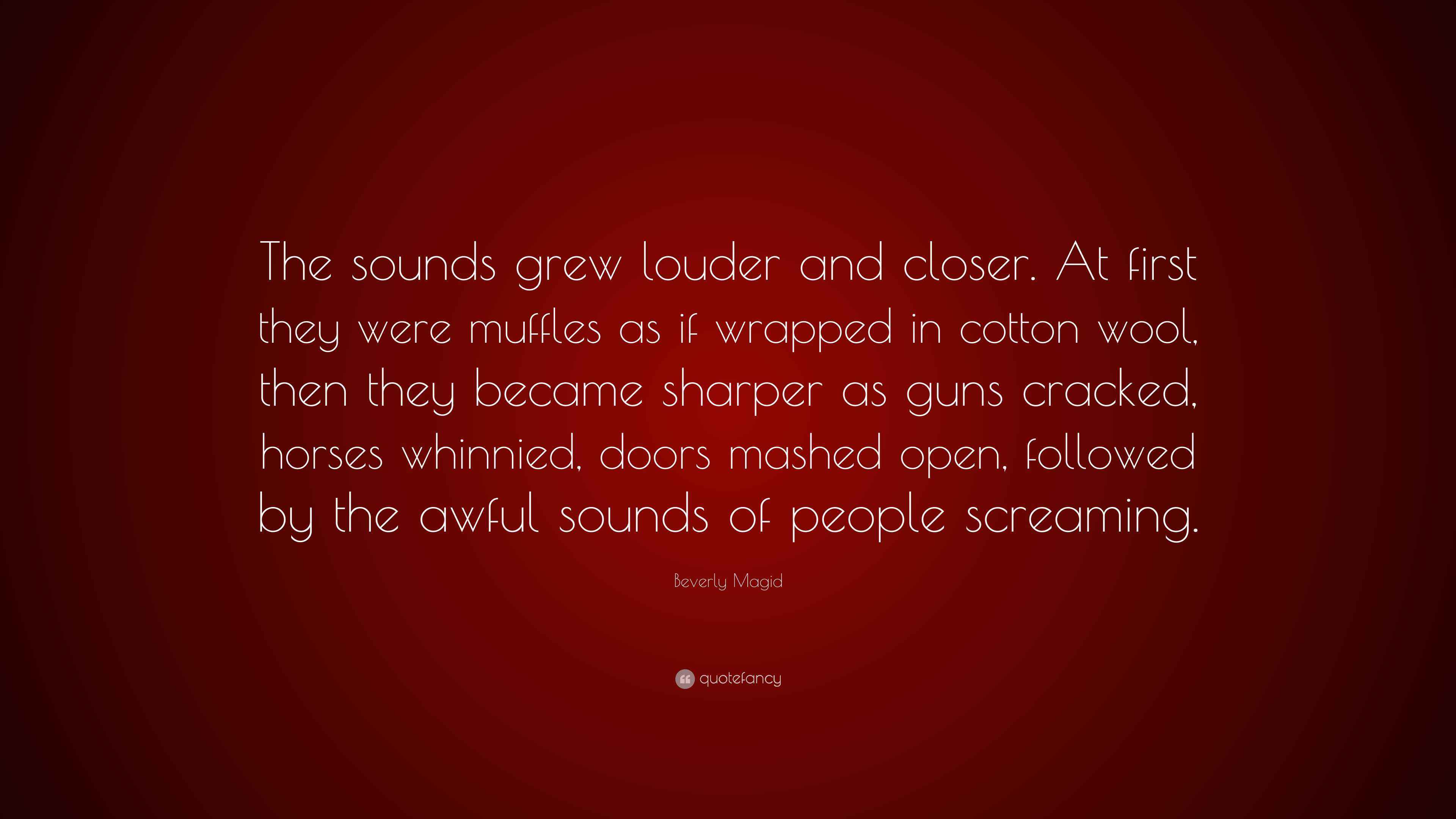 Beverly Magid Quote: “The sounds grew louder and closer. At first they ...