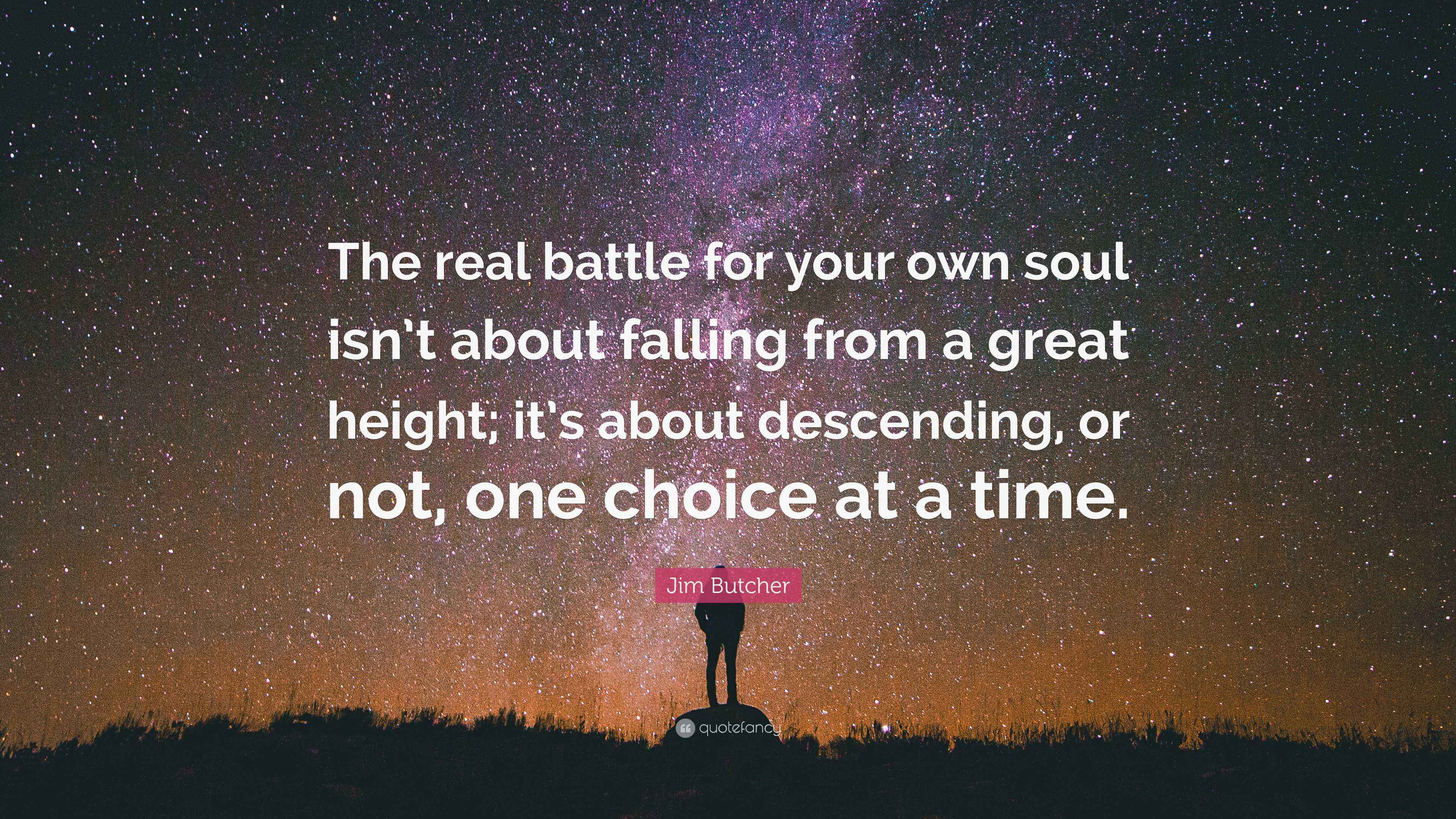 Jim Butcher Quote: “The real battle for your own soul isn’t about ...