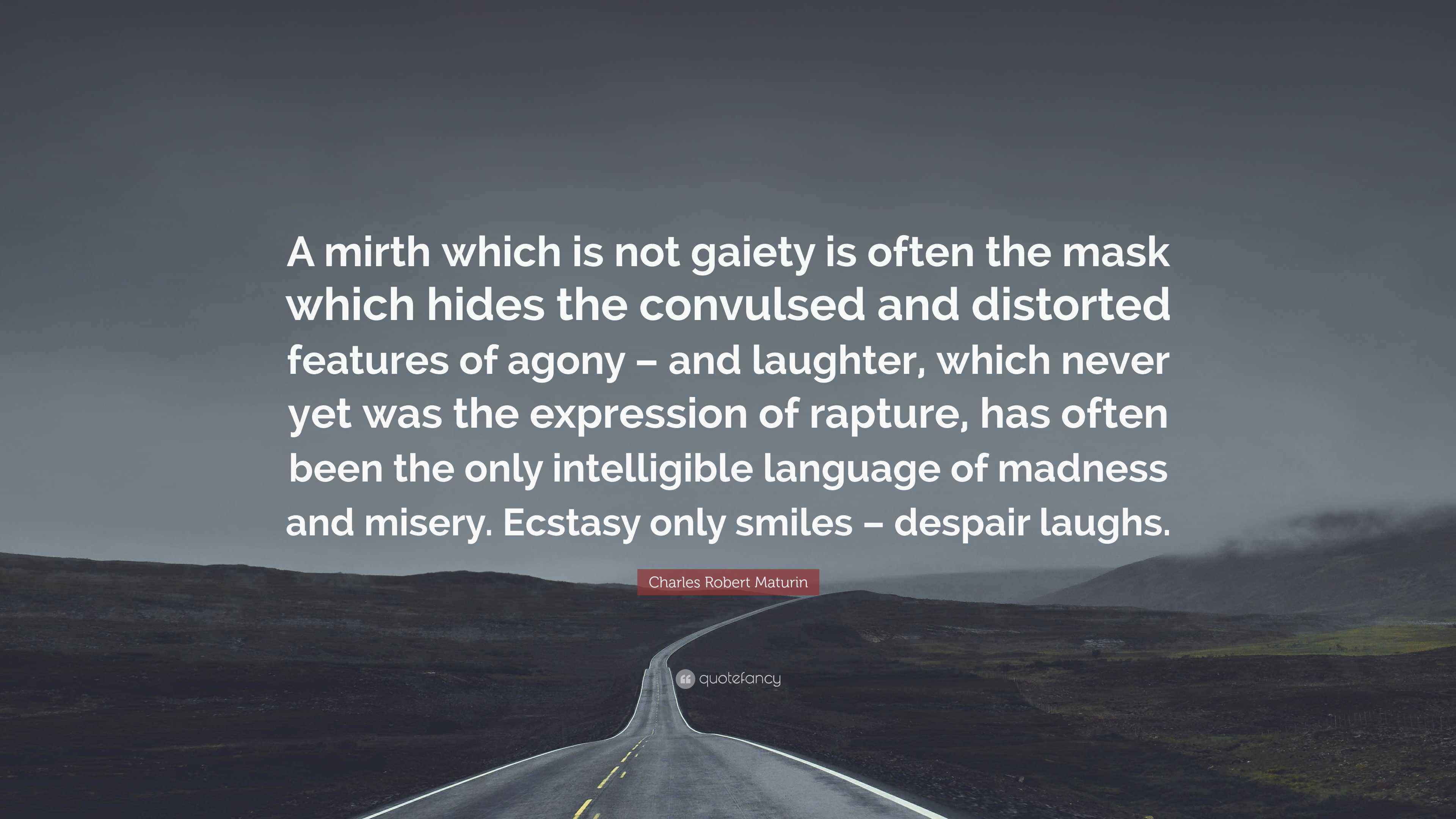 Charles Robert Maturin Quote: “A mirth which is not gaiety is often the ...