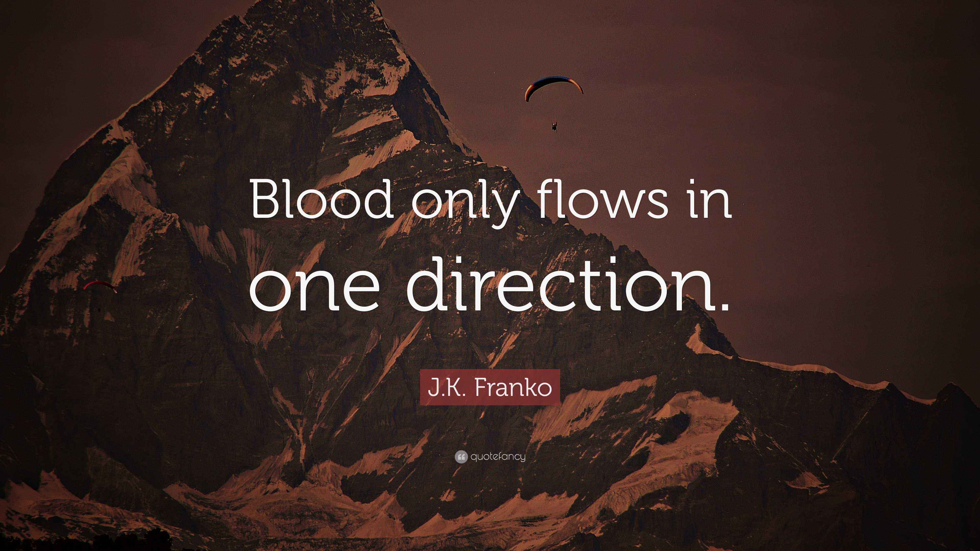 J.K. Franko Quote: “Blood only flows in one direction.”