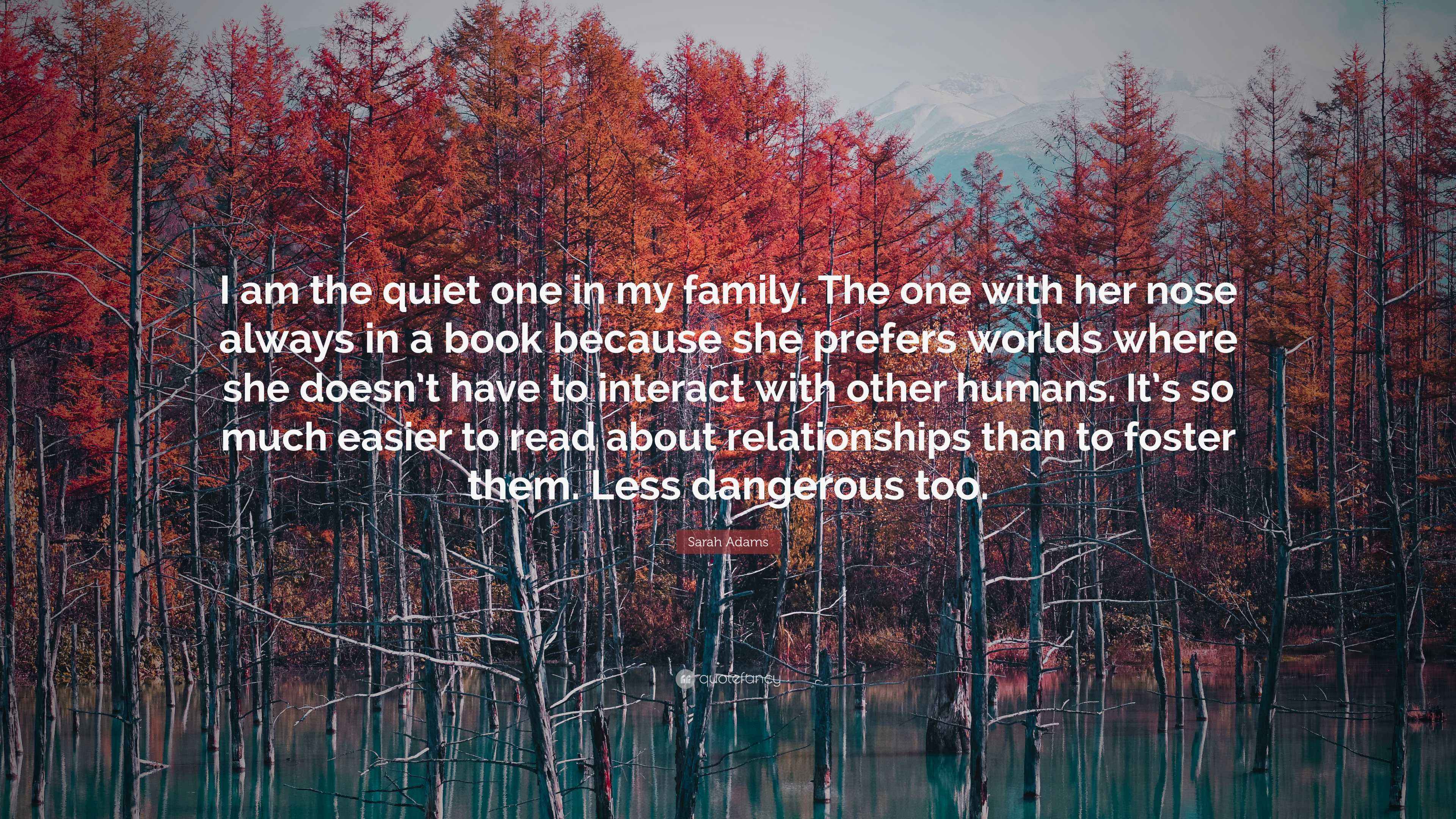 Sarah Adams Quote: “I am the quiet one in my family. The one with her ...