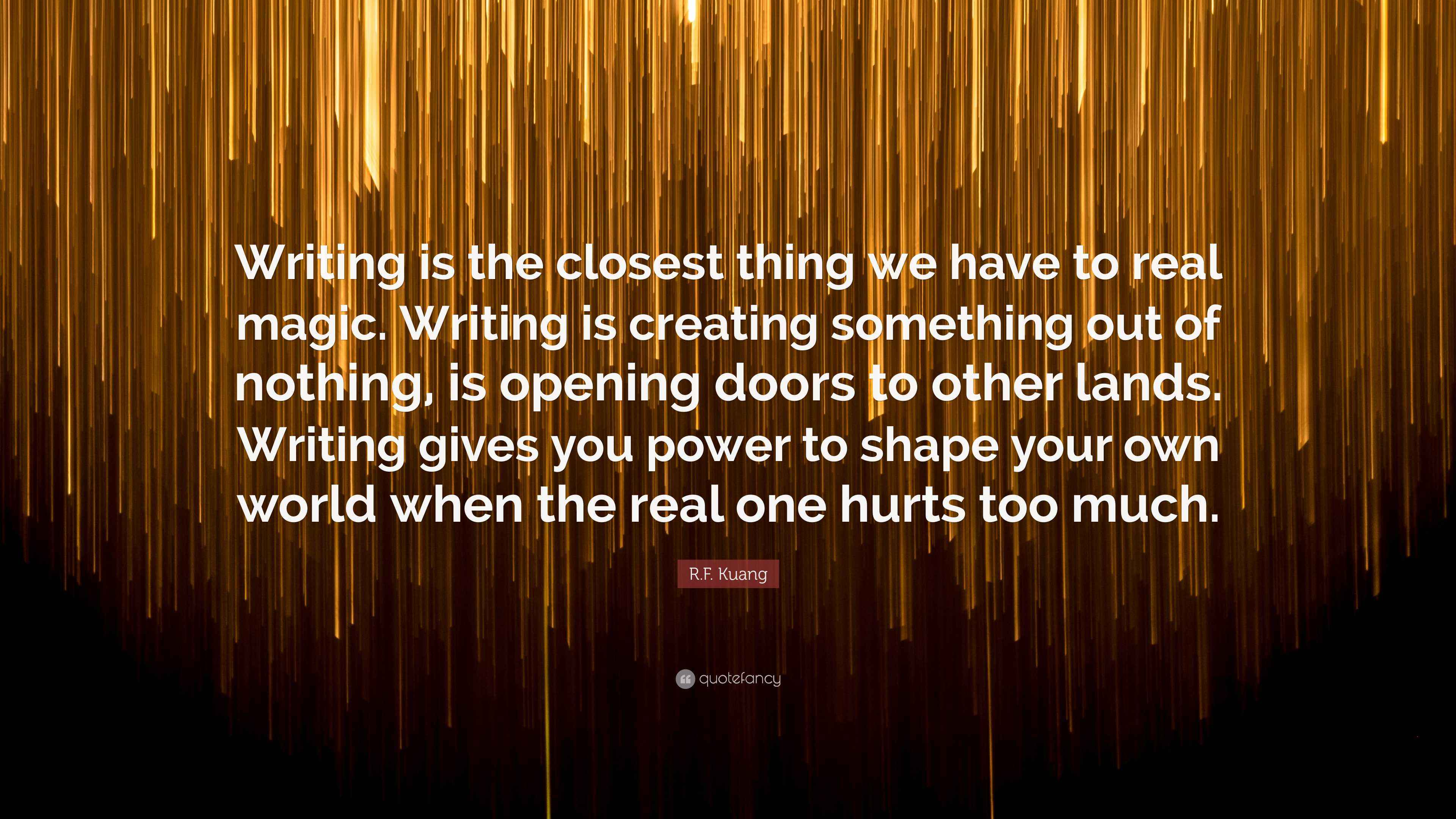 R.F. Kuang Quote: “Writing is the closest thing we have to real magic ...