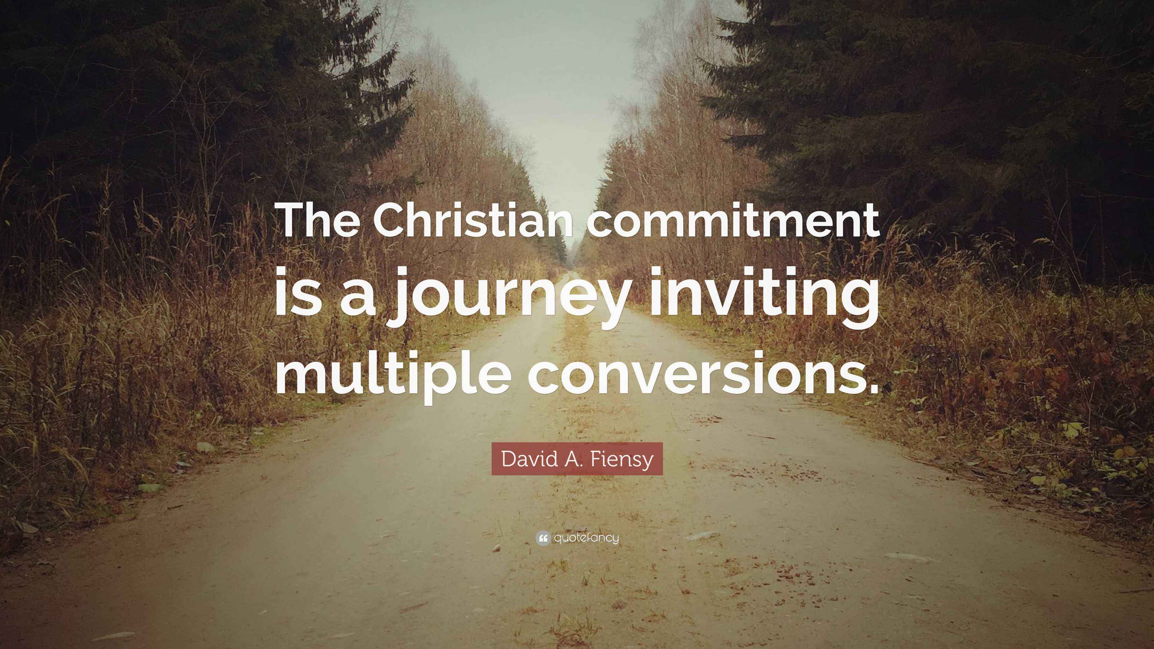 David A. Fiensy Quote: “The Christian commitment is a journey inviting ...