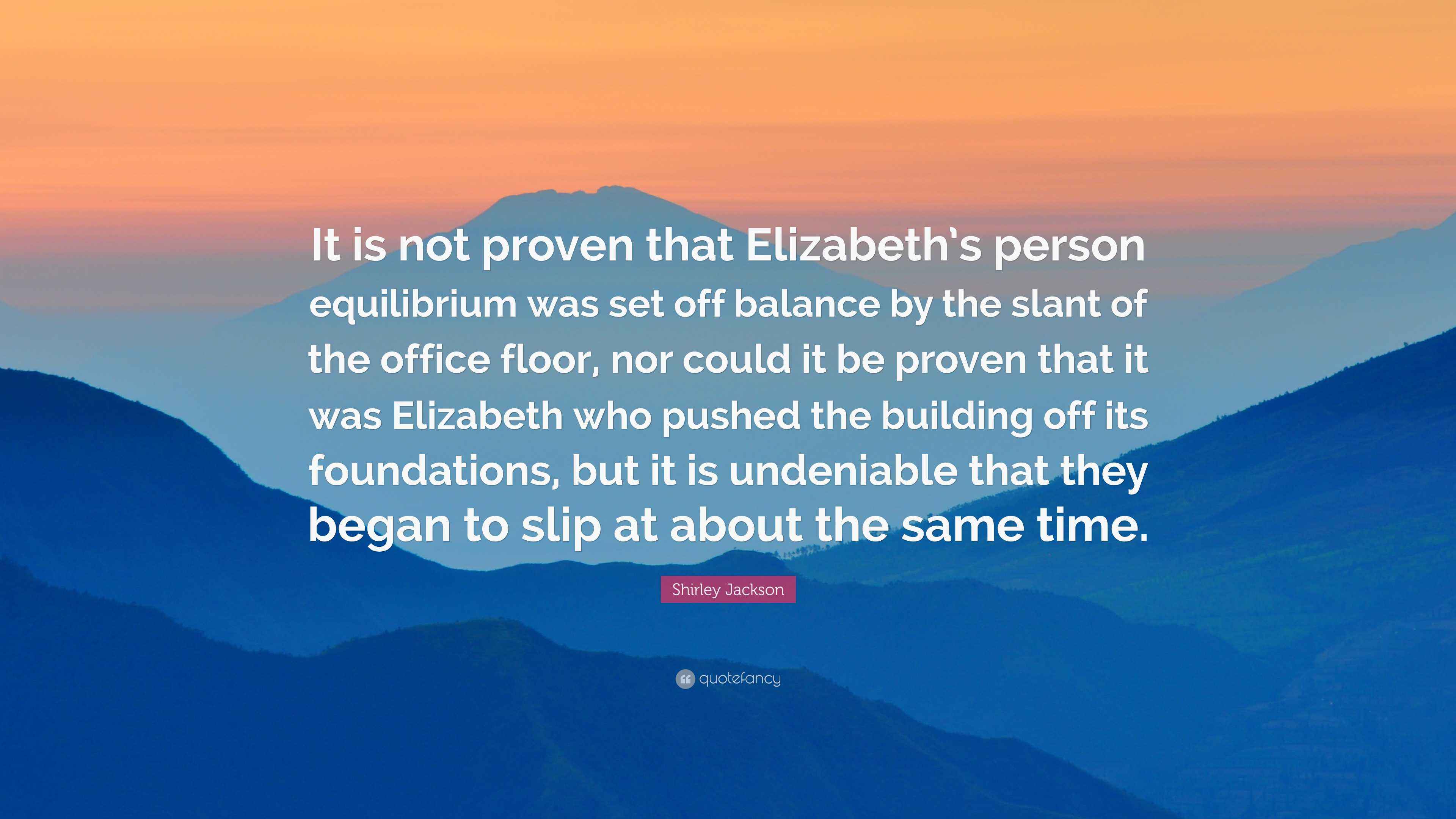 Shirley Jackson Quote: “It is not proven that Elizabeth’s person ...
