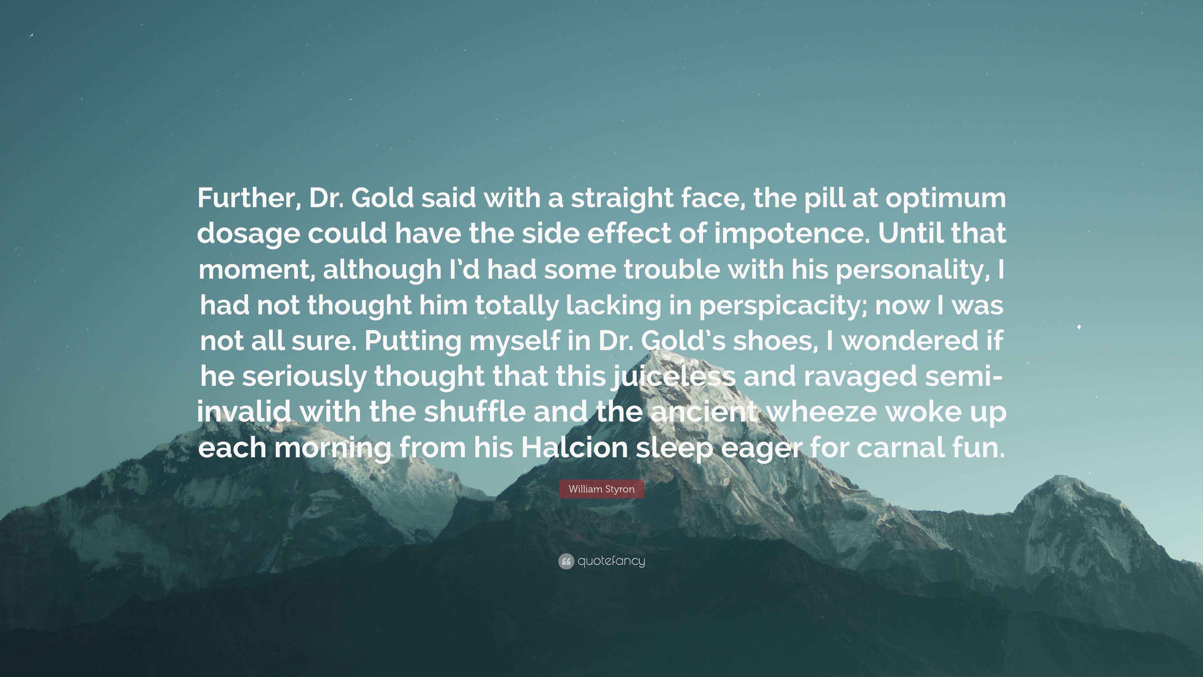 William Styron Quote: “Further, Dr. Gold said with a straight face, the ...