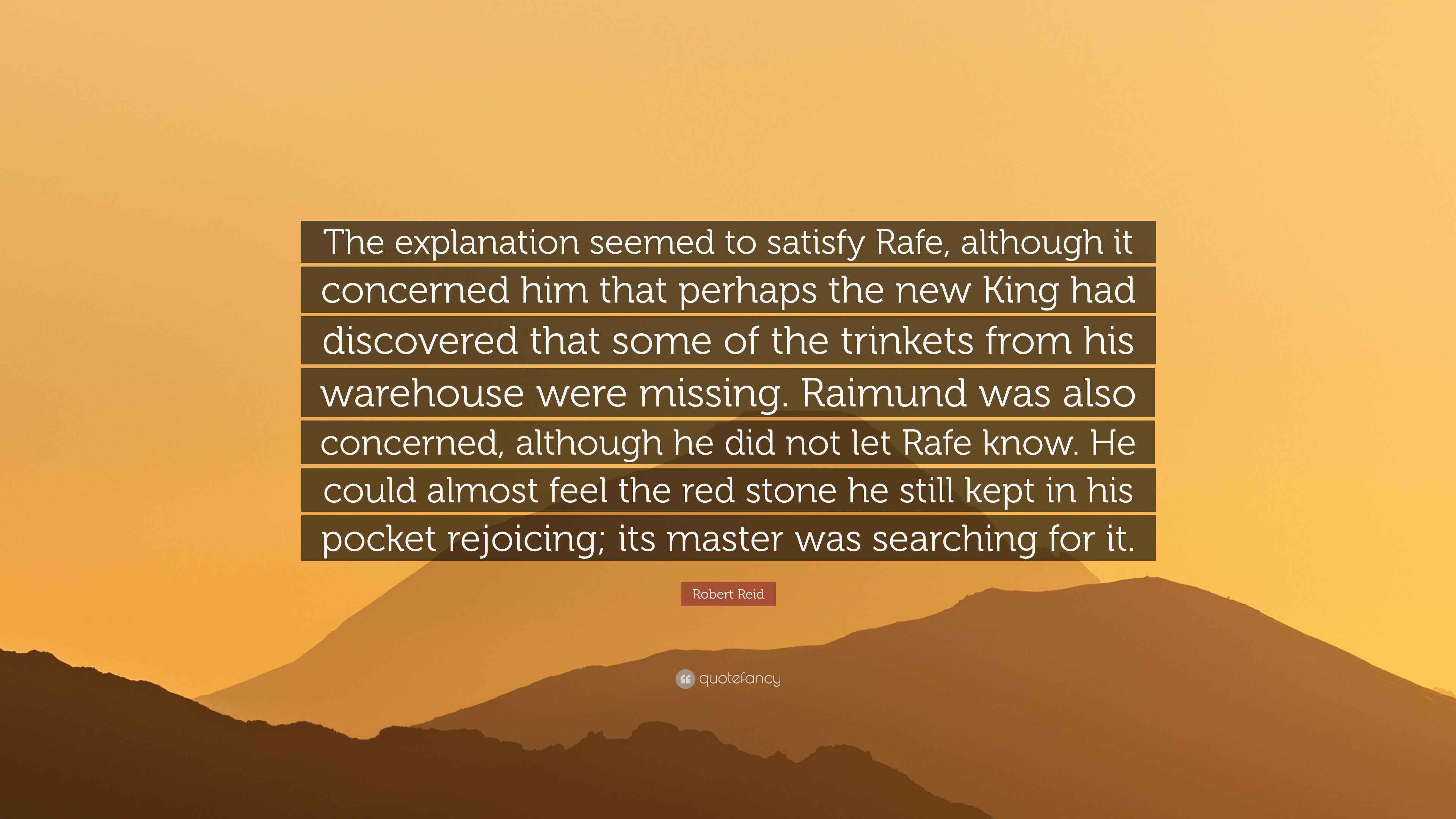 Robert Reid Quote: “The explanation seemed to satisfy Rafe, although it ...