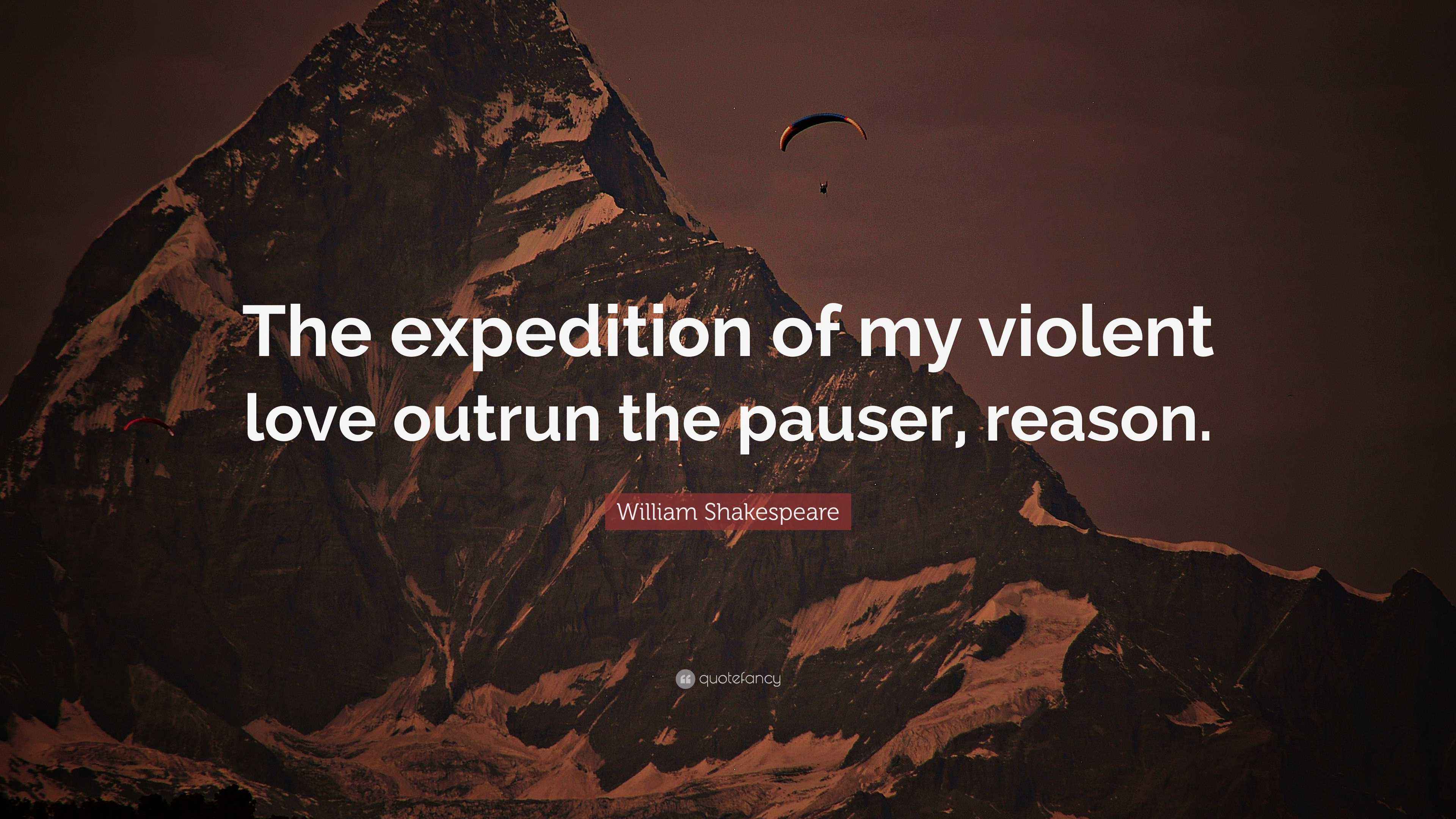 William Shakespeare Quote: “The expedition of my violent love outrun ...